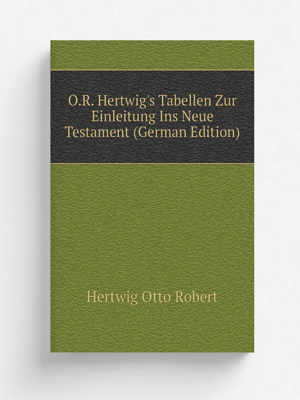 O.R. Hertwig's Tabellen Zur Einleitung Ins Neue Testament (German Edition) | Hertwig Otto Robert | Репринт