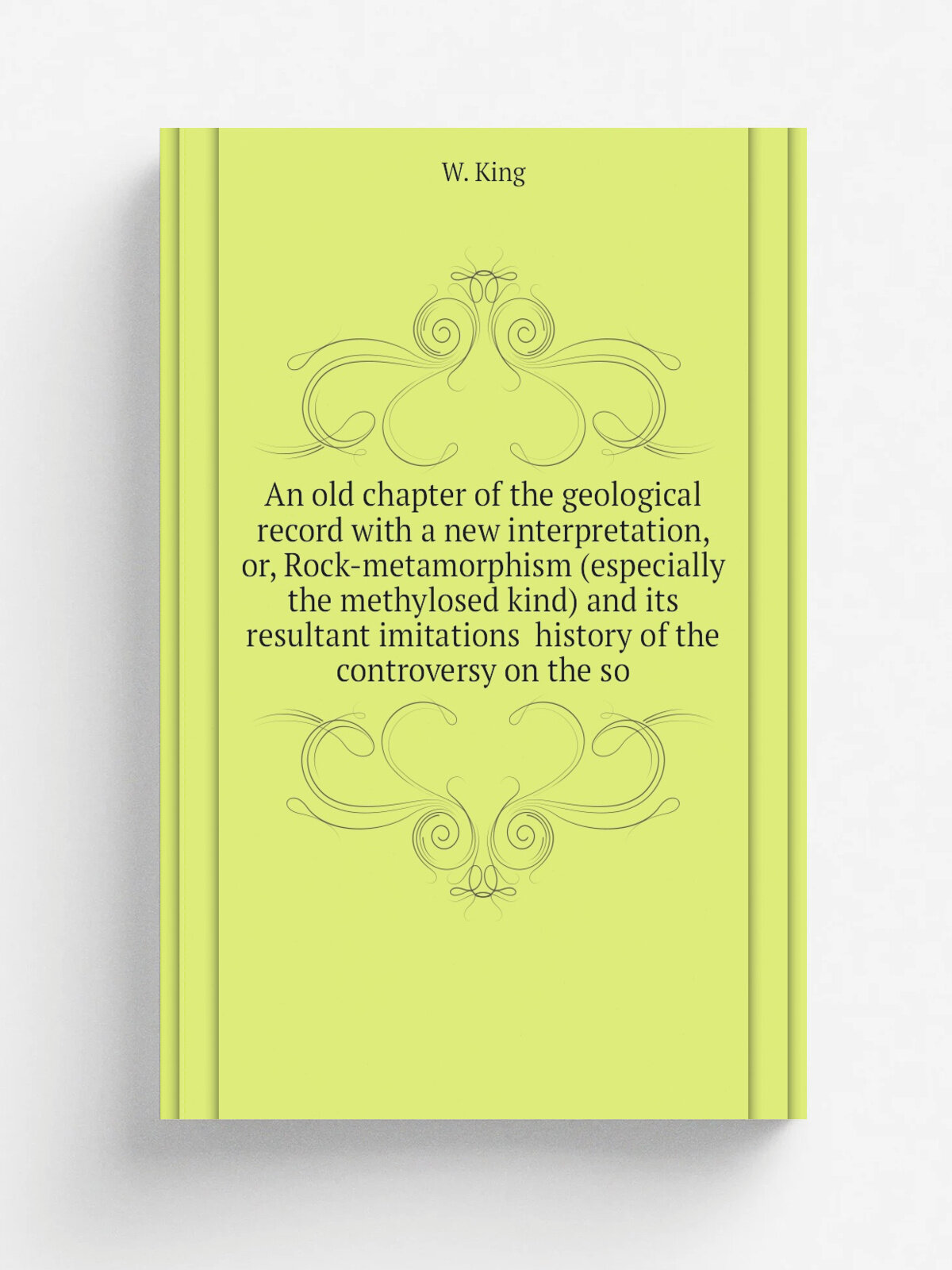 An old chapter of the geological record with a new interpretation, or, Rock-metamorphism (especially the methylosed kind) and its resultant imitation…