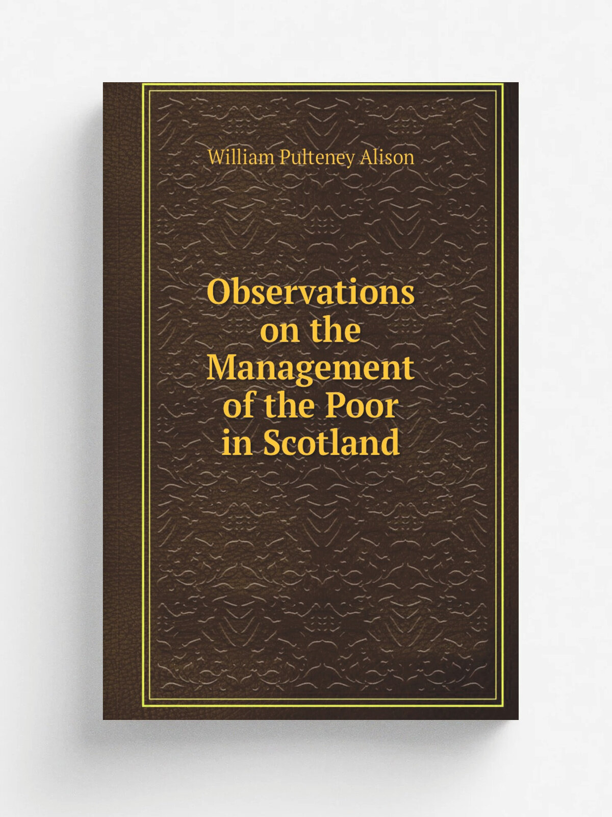 Observations on the Management of the Poor in Scotland | William Pulteney Alison | Репринт