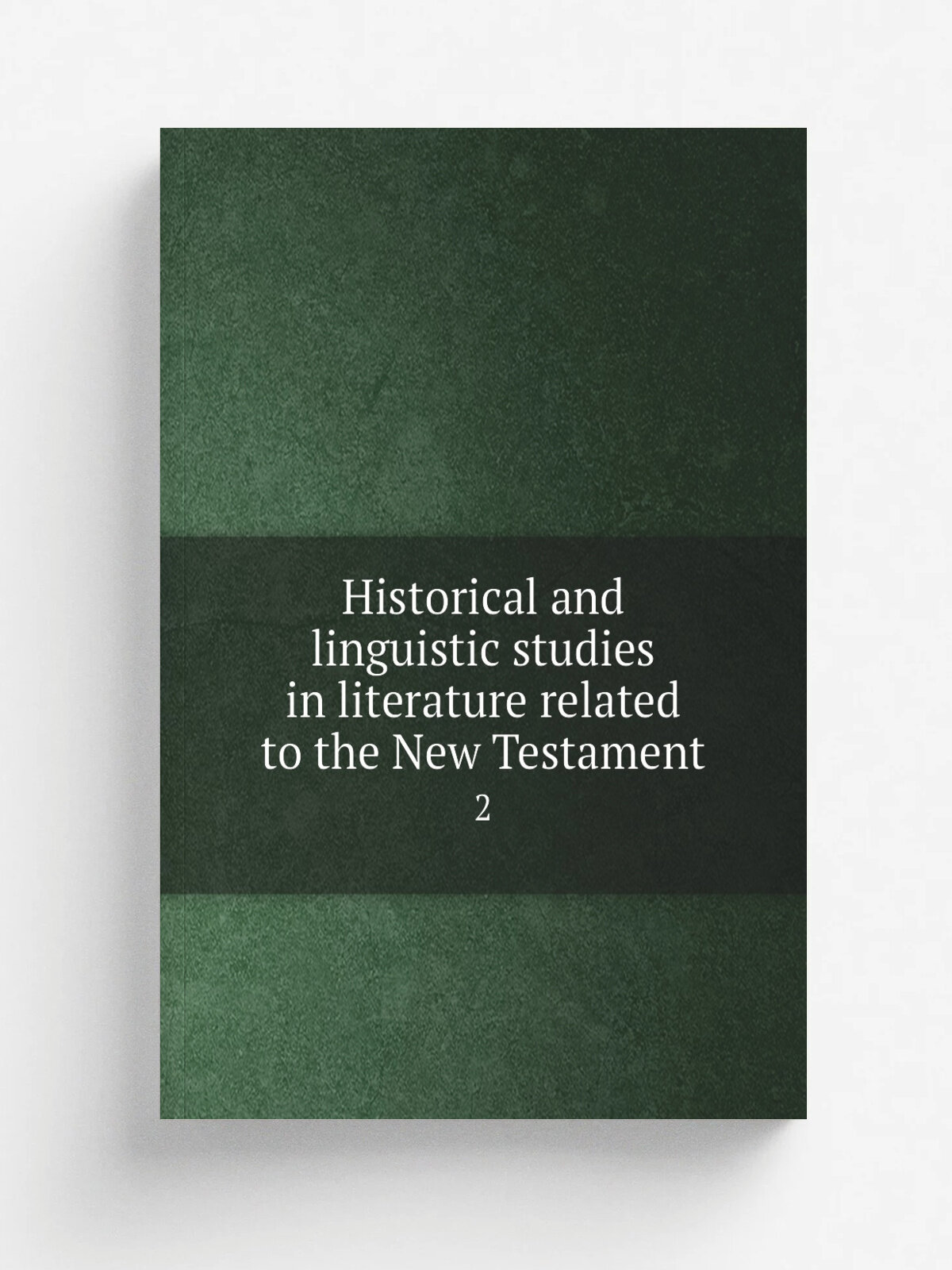Historical and linguistic studies in literature related to the New Testament. 2