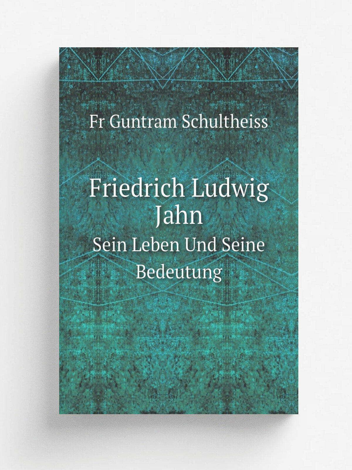 Friedrich Ludwig Jahn. Sein Leben Und Seine Bedeutung
