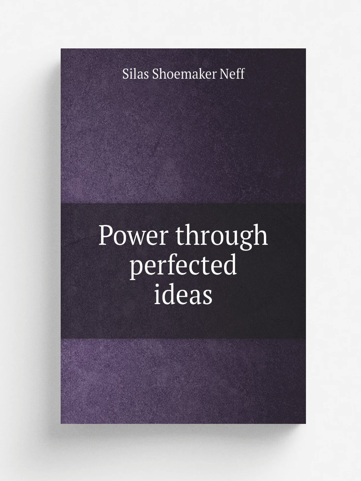 Power through perfected ideas | Silas Shoemaker Neff | 1921 | Philadelphia, Pa, Neff college | Репринт