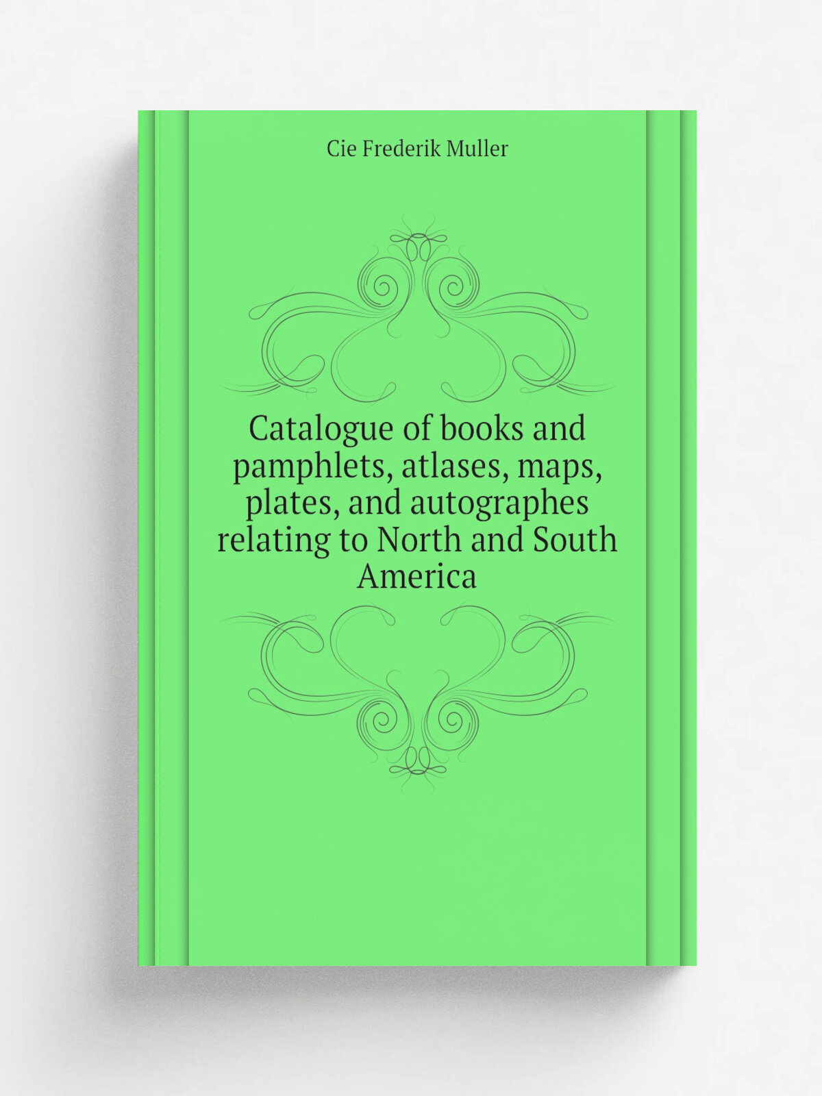 Catalogue of books and pamphlets, atlases, maps, plates, and autographes relating to North and South America | Cie Frederik Muller | Репринт