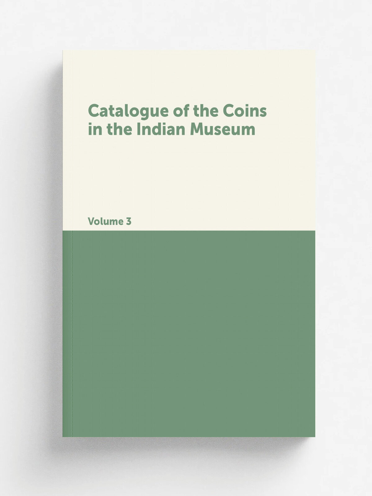 Catalogue of the Coins in the Indian Museum. Volume 3