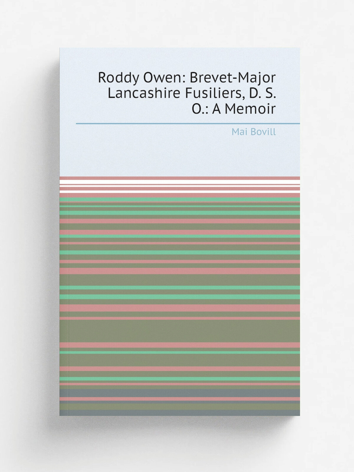 Roddy Owen: Brevet-Major Lancashire Fusiliers, D. S. O: A Memoir