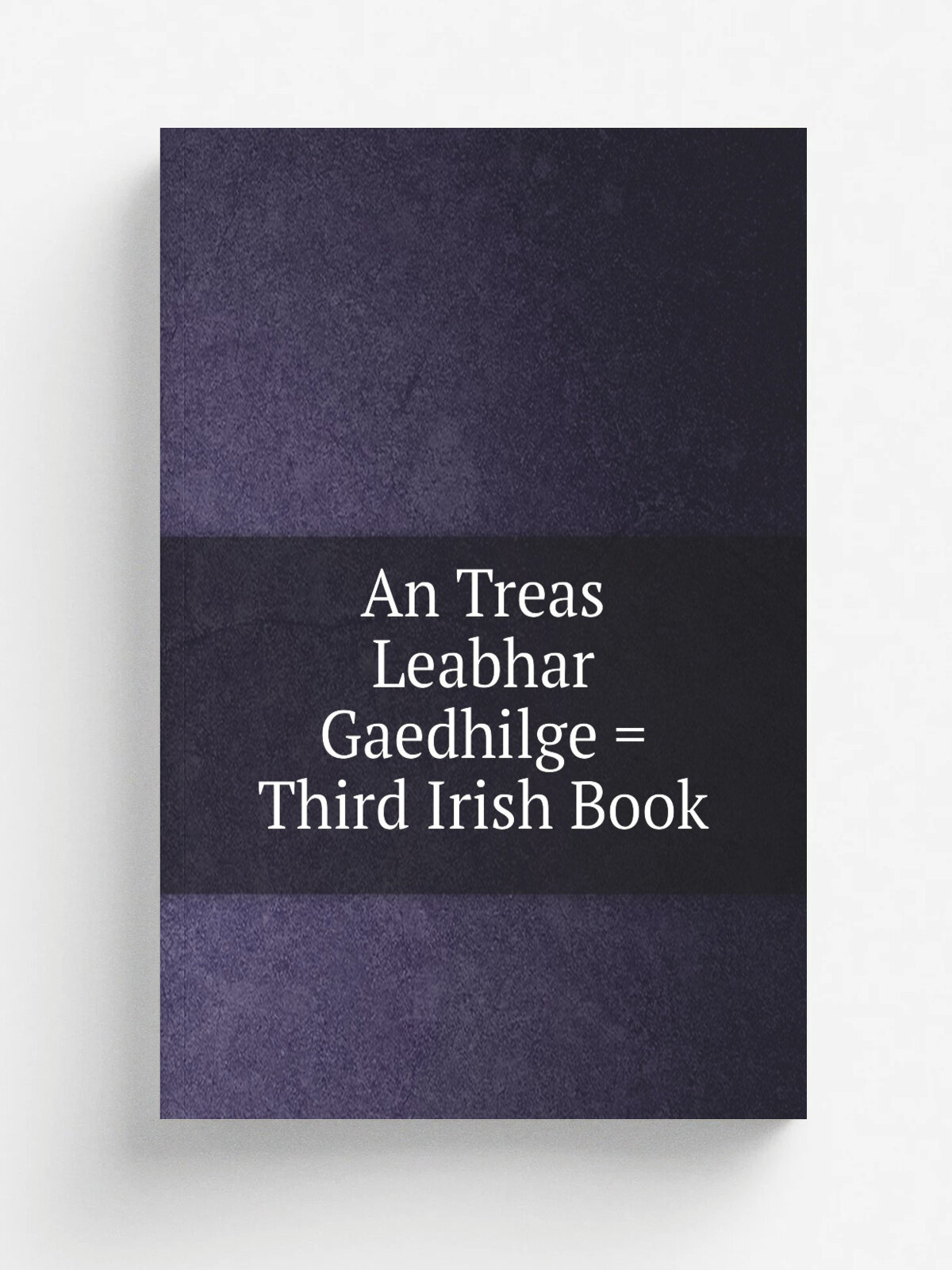 An Treas Leabhar Gaedhilge . Third Irish Book