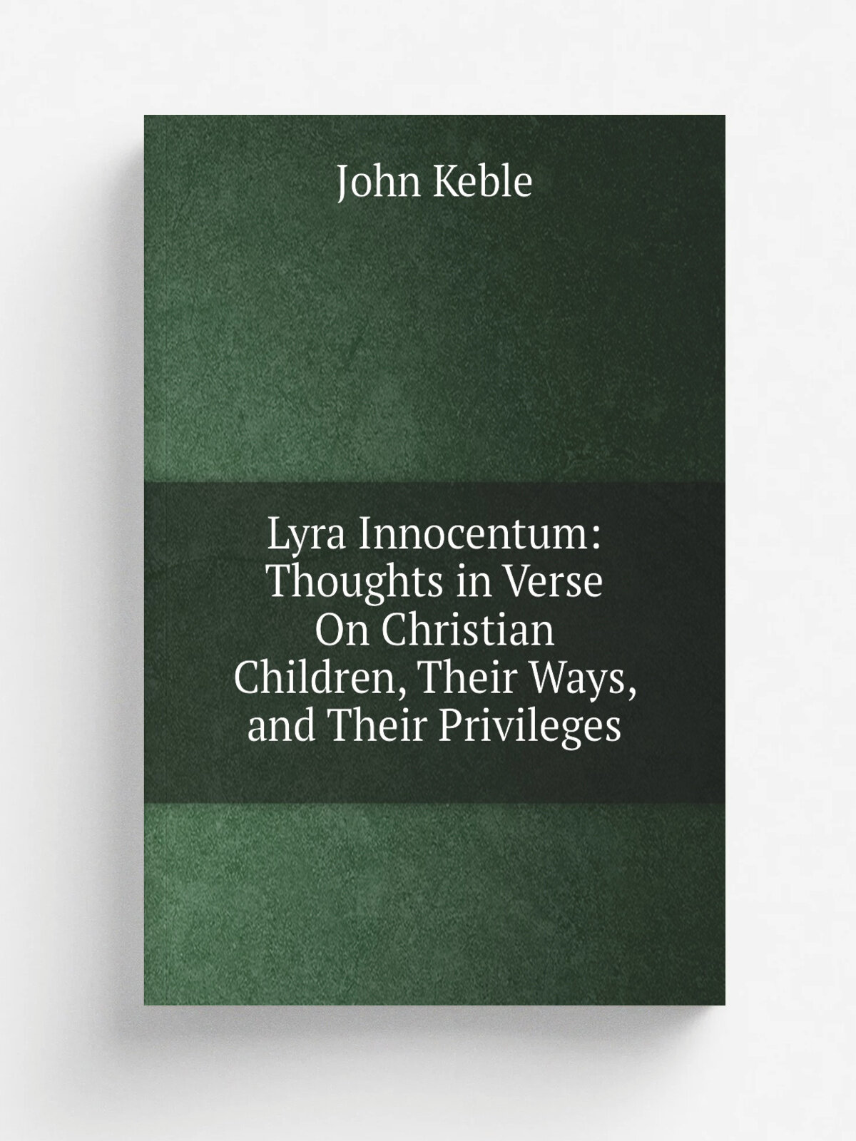 Lyra Innocentum: Thoughts in Verse On Christian Children, Their Ways, and Their Privileges