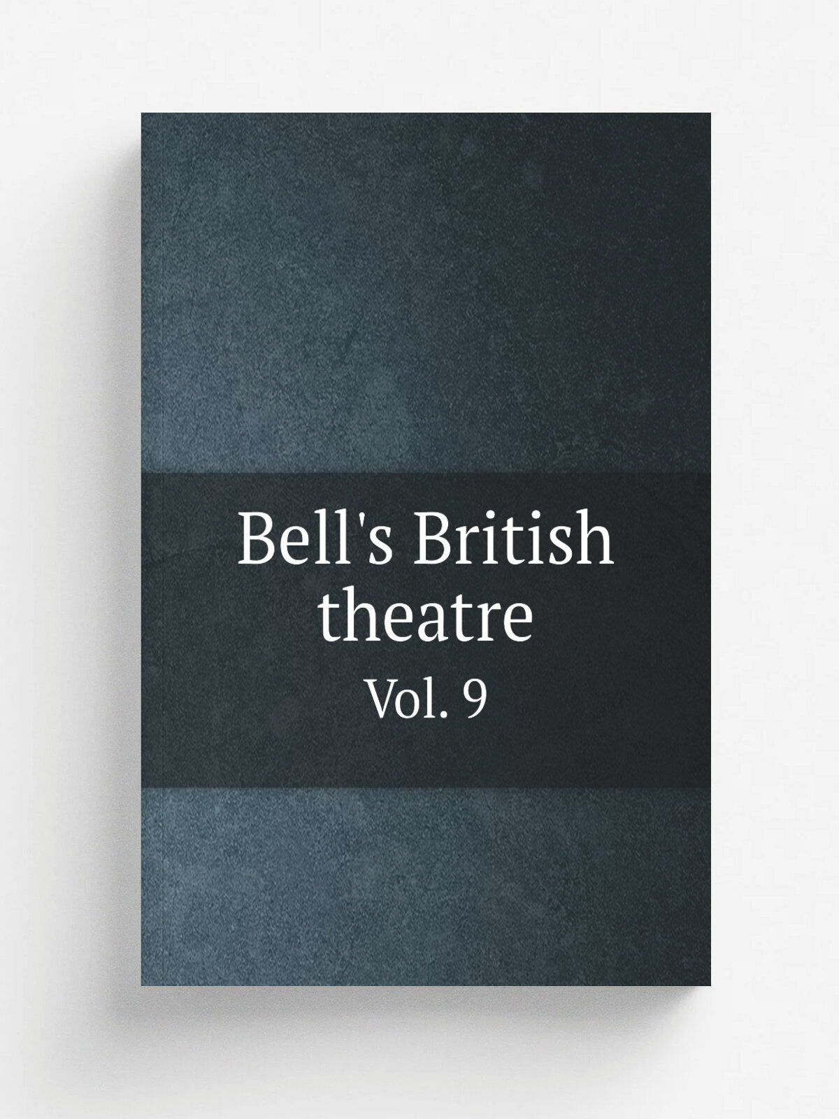Bell's British theatre. Vol. 9