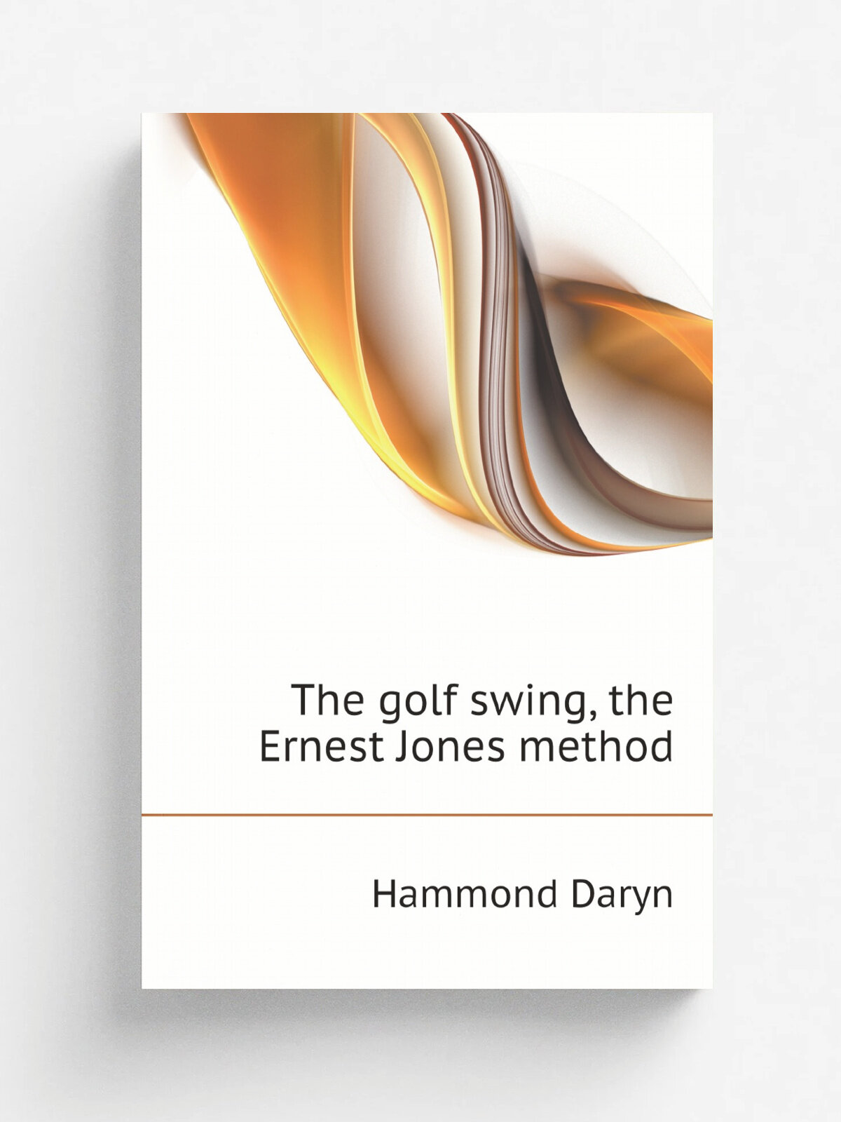 The golf swing, the Ernest Jones method
