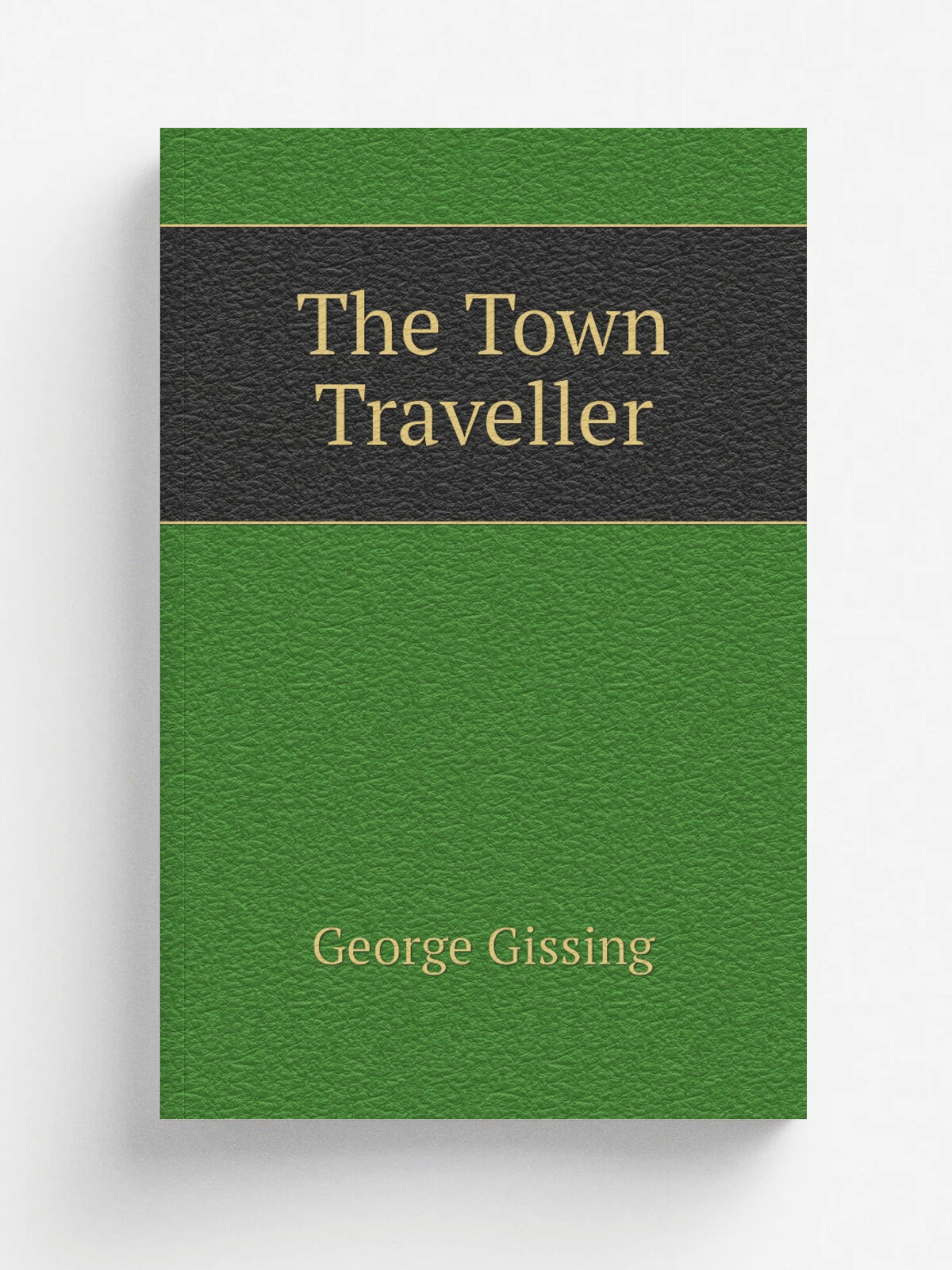 The Town Traveller | Gissing George | 1898 | New York, Frederick . A. Stokes company | Репринт
