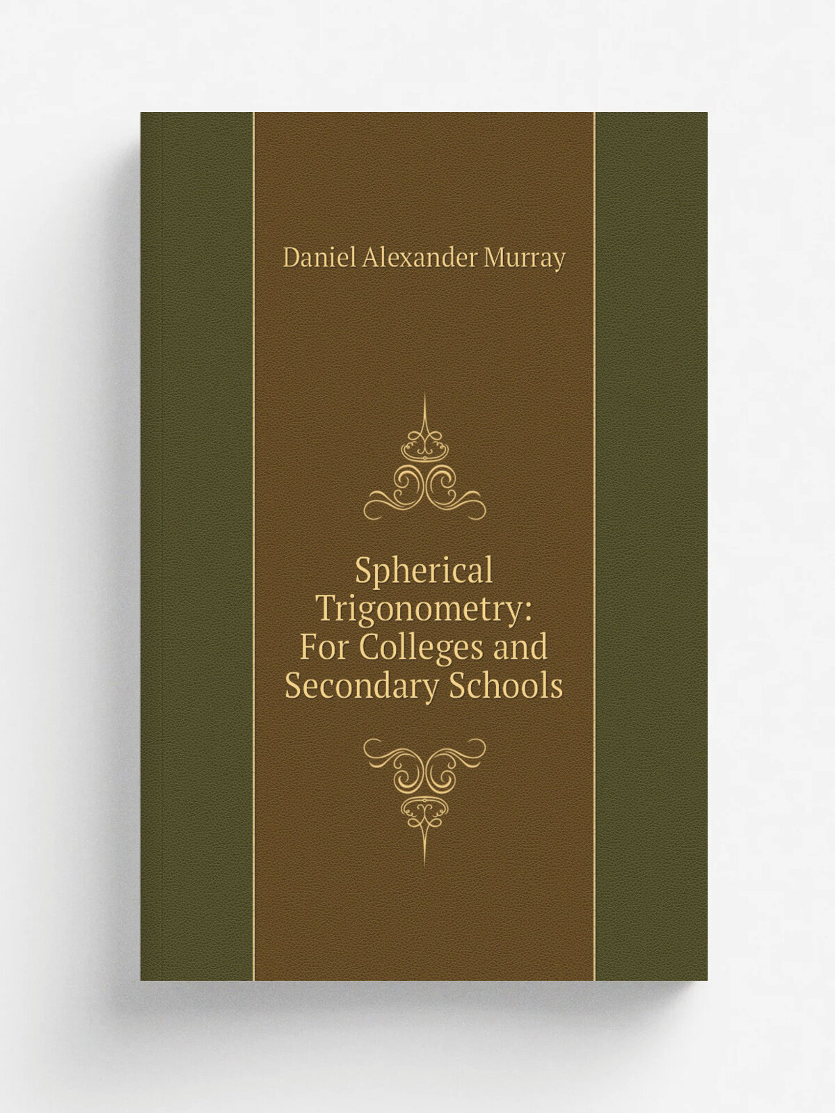 Spherical Trigonometry: For Colleges and Secondary Schools