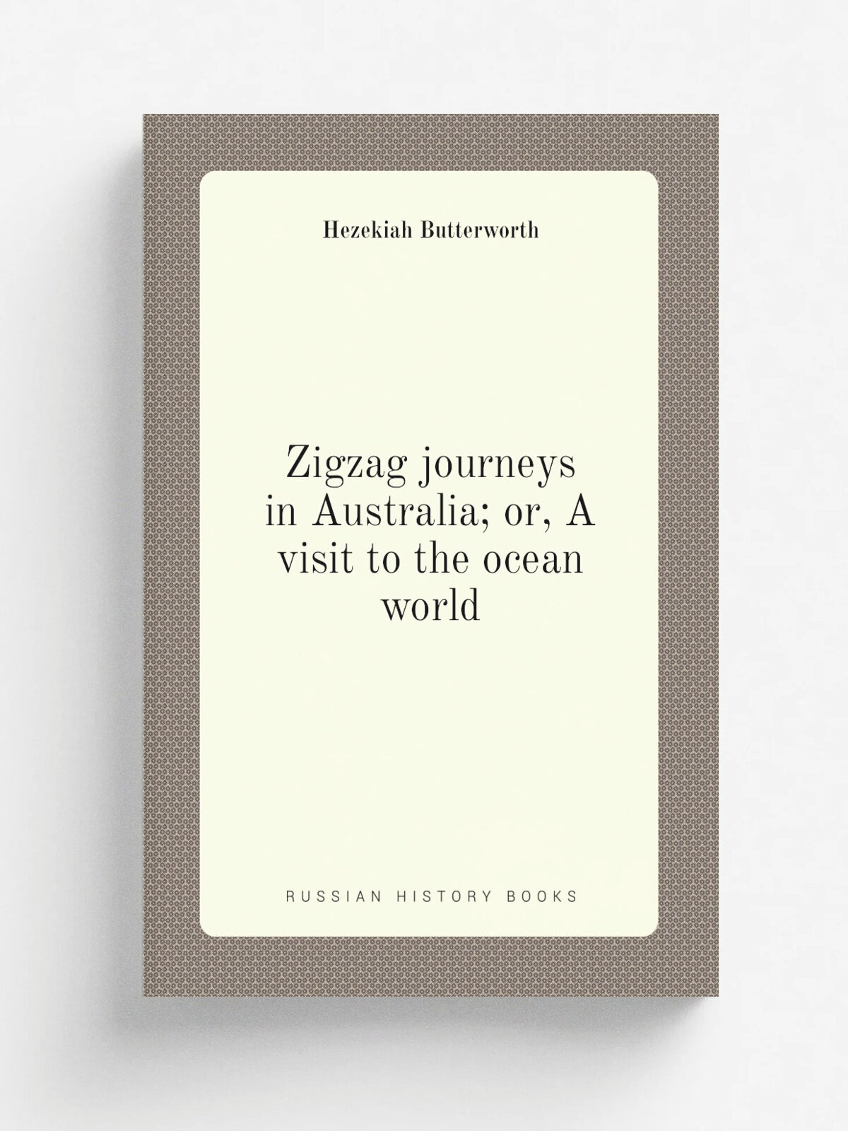 Zigzag journeys in Australia; or, A visit to the ocean world