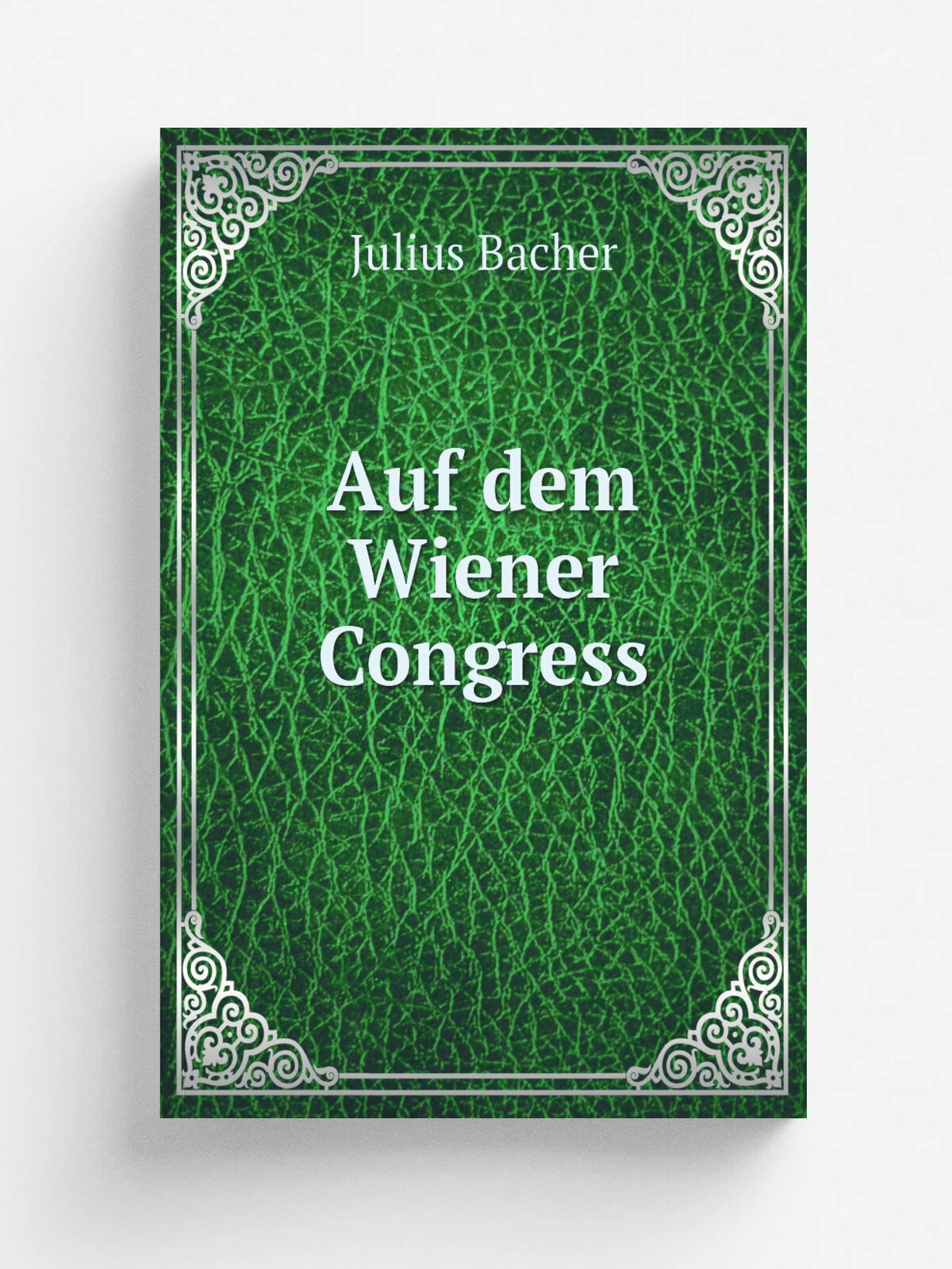 Auf dem Wiener Congress | Julius Bacher | 1869 | Leipzig : Matthes | Репринт