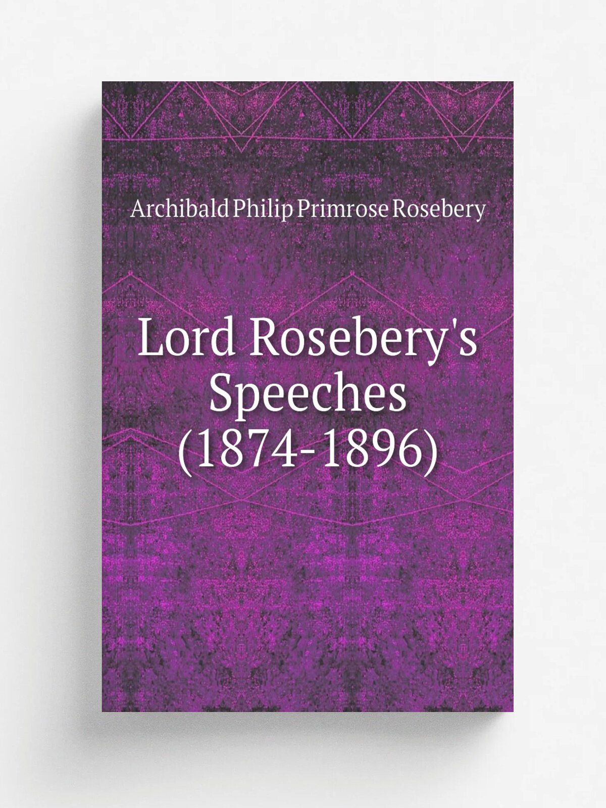 Lord Rosebery's Speeches (1874-1896)