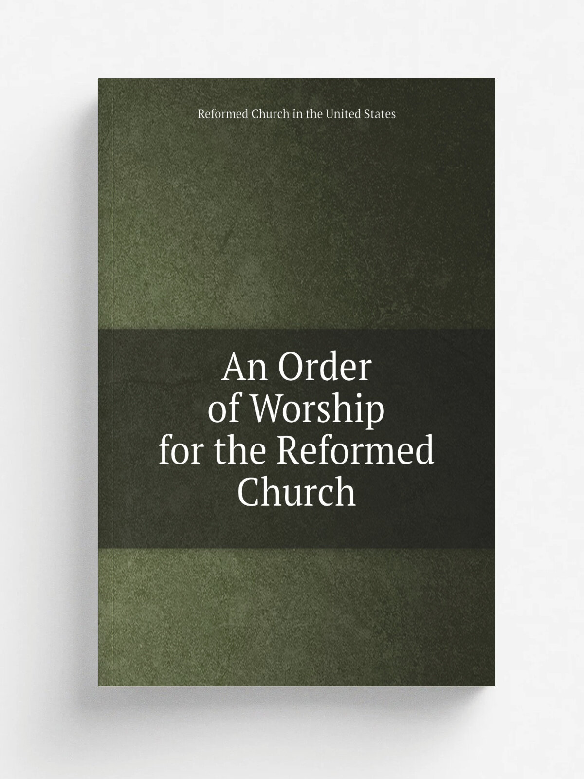 An Order of Worship for the Reformed Church | Reformed Church in the United States | 1884 | Reformed Church Publication Board | Репринт