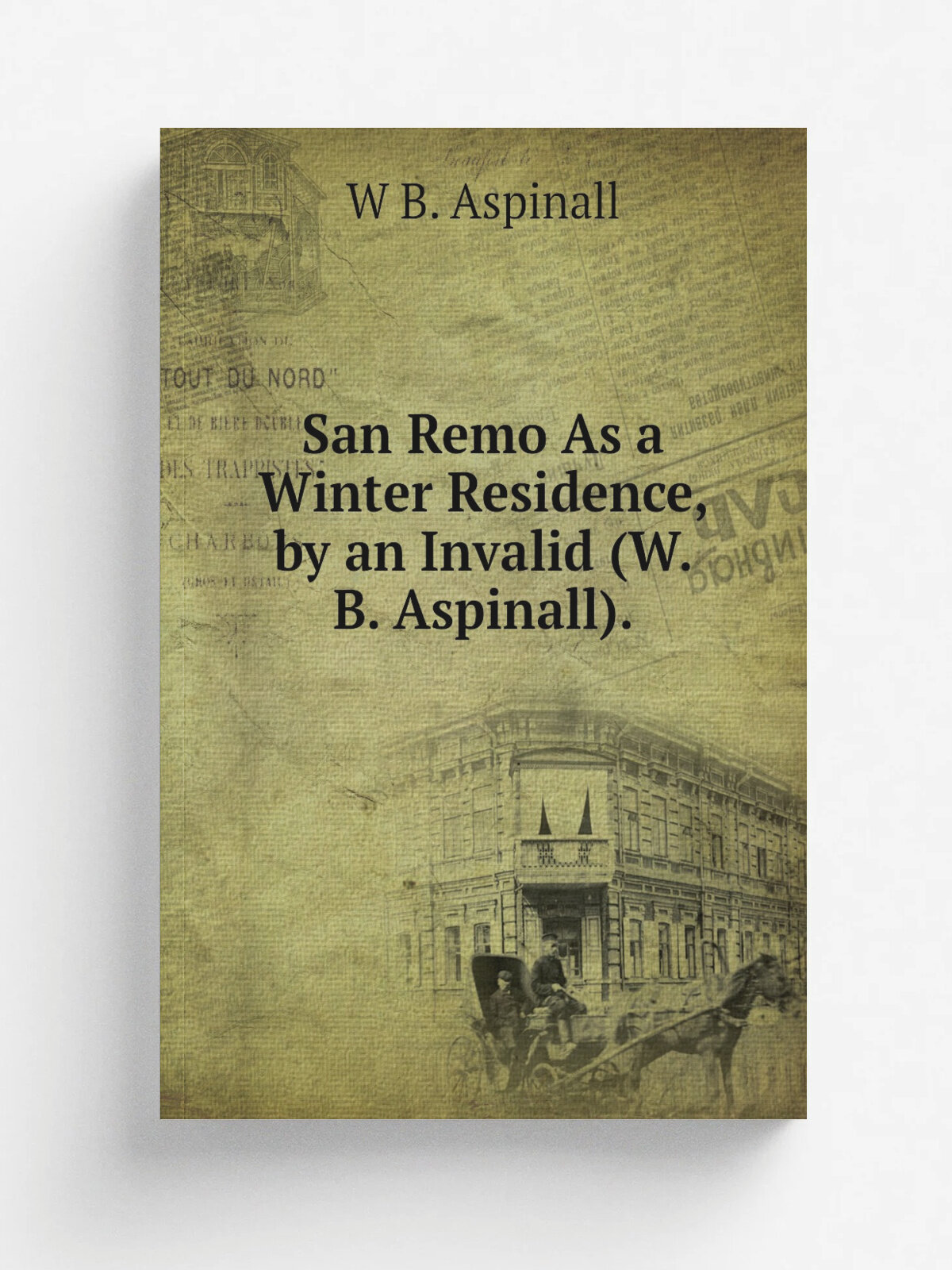 San Remo As a Winter Residence, by an Invalid (W.B. Aspinall). | W B. Aspinall | Репринт