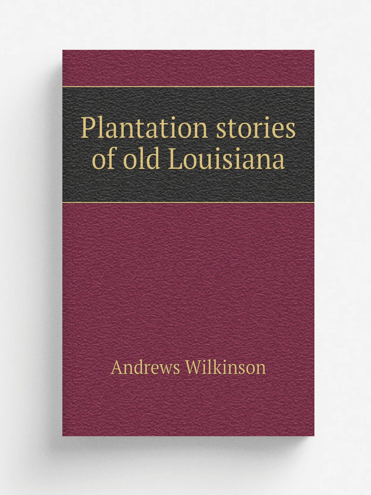 Plantation stories of old Louisiana | Andrews Wilkinson | Репринт