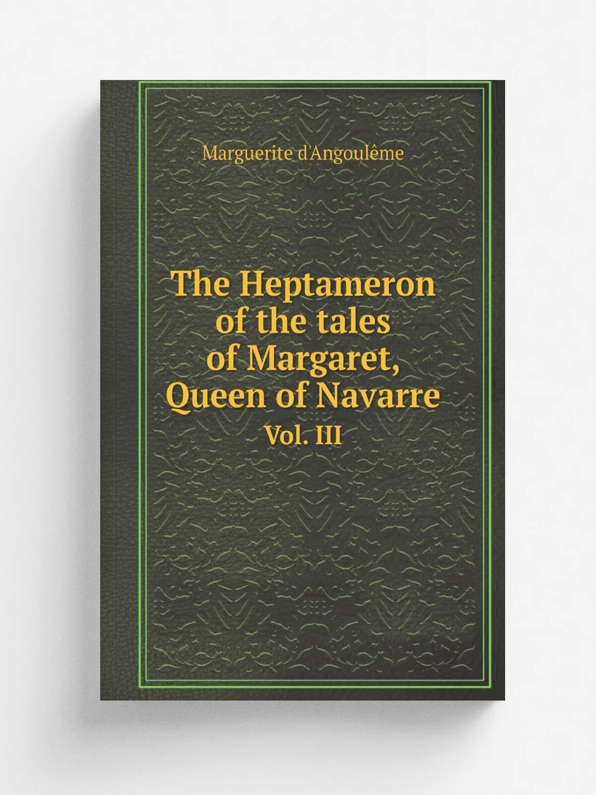 The Heptameron of the tales of Margaret, Queen of Navarre. Vol. III