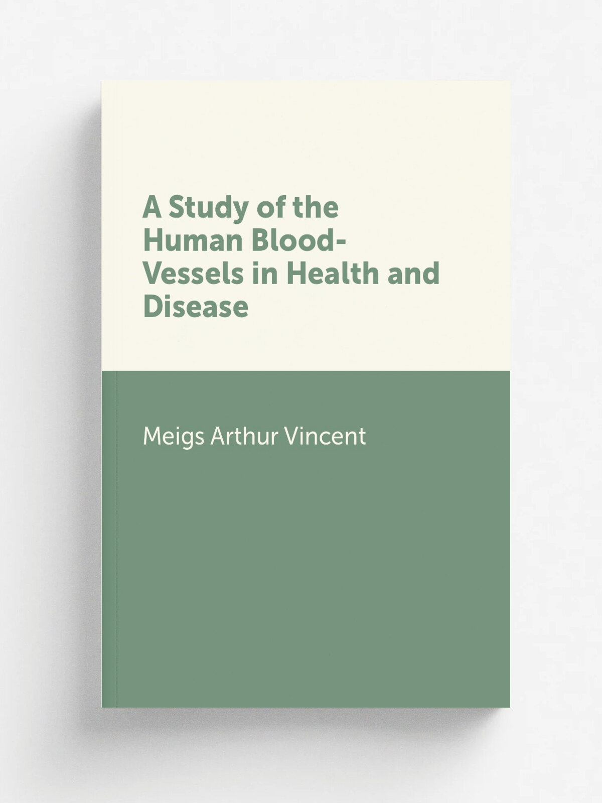 A Study of the Human Blood-Vessels in Health and Disease | Meigs Arthur Vincent | Репринт