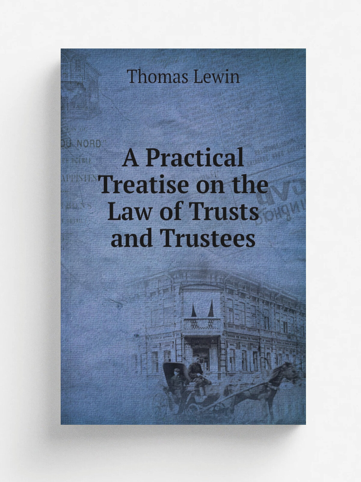 A Practical Treatise on the Law of Trusts and Trustees | Thomas Lewin | 1837 | Milliken & Son | Репринт