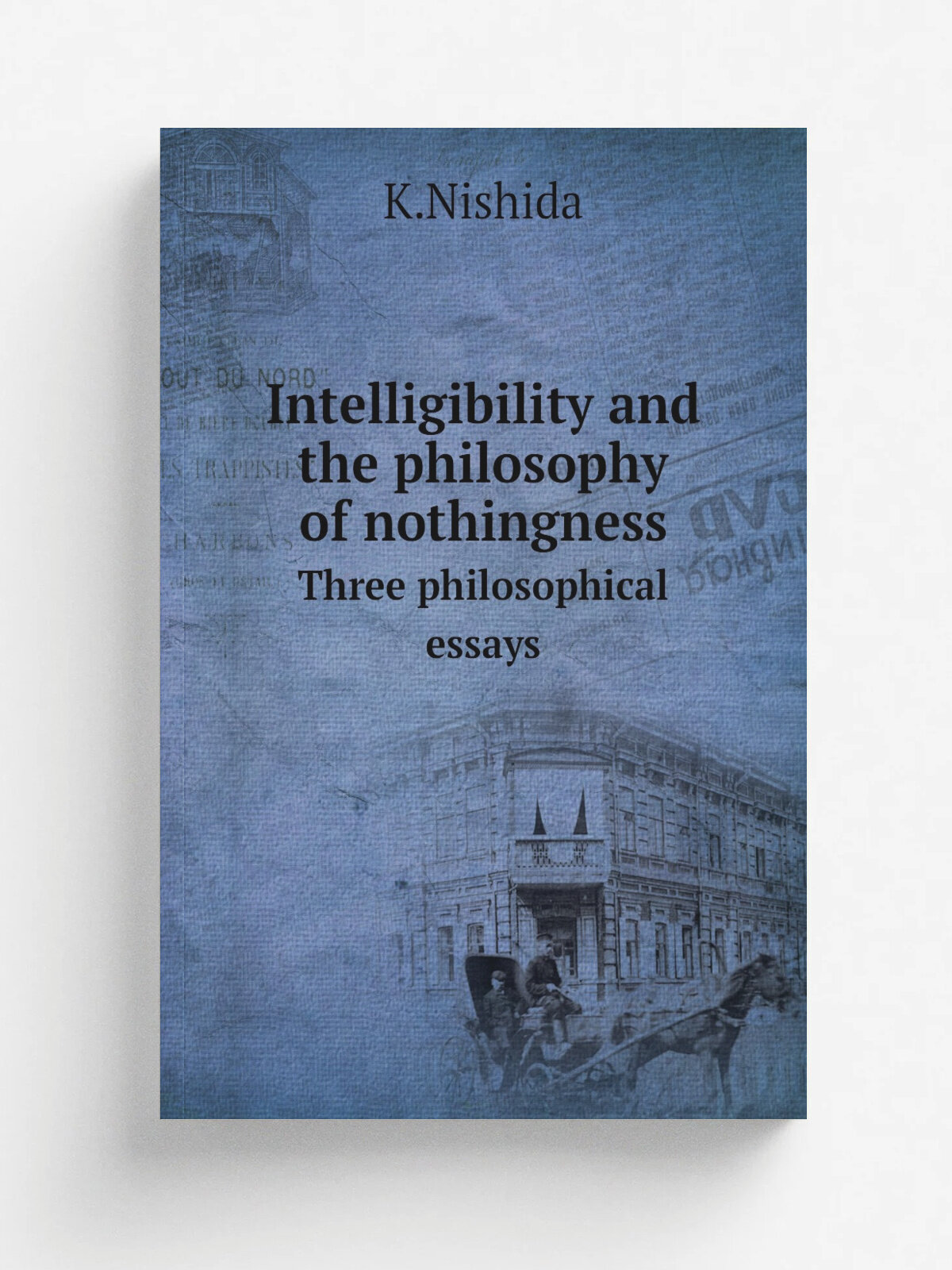 Intelligibility and the philosophy of nothingness. Three philosophical essays