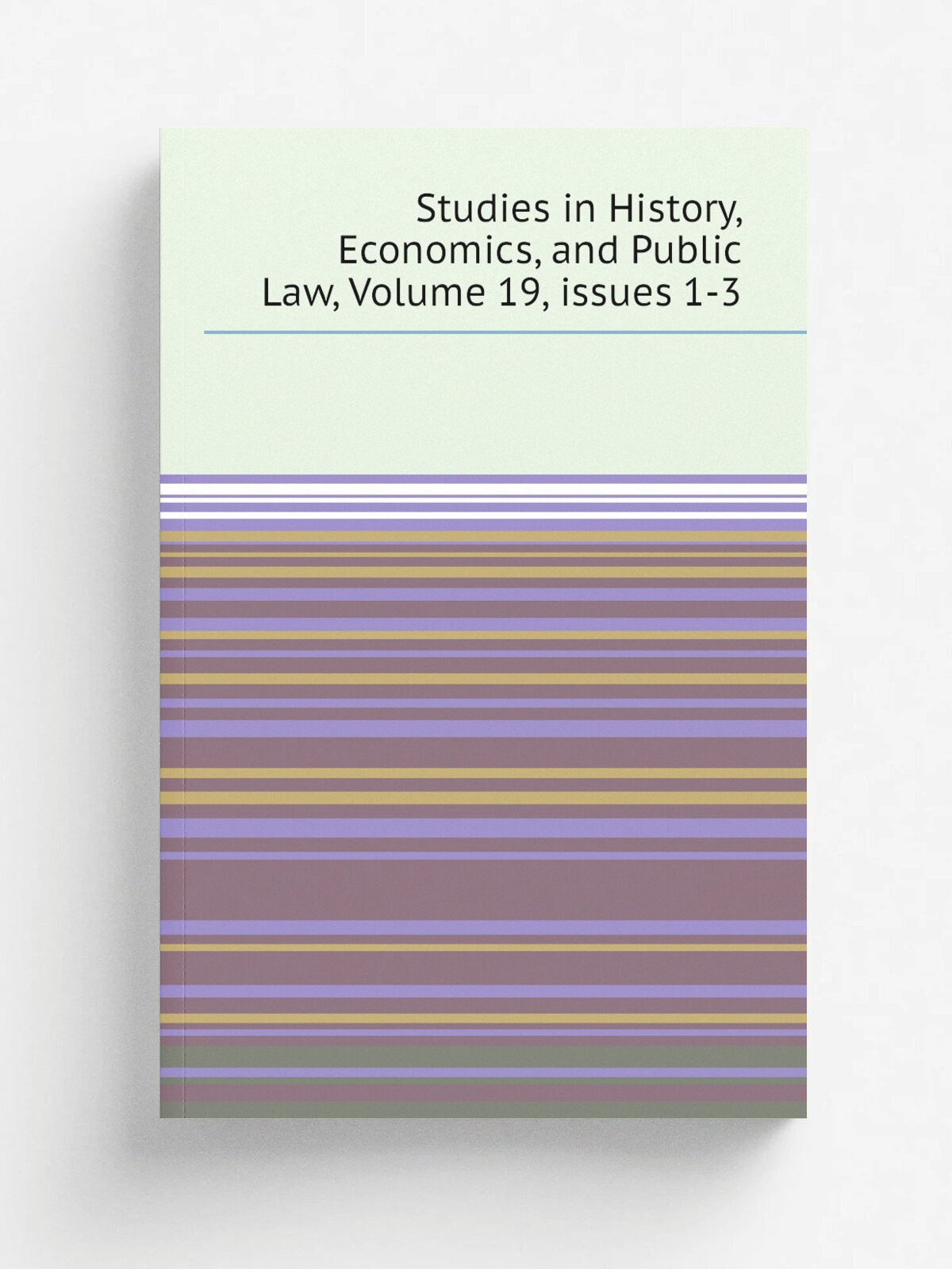 Studies in History, Economics, and Public Law, Volume 19. issues 1-3