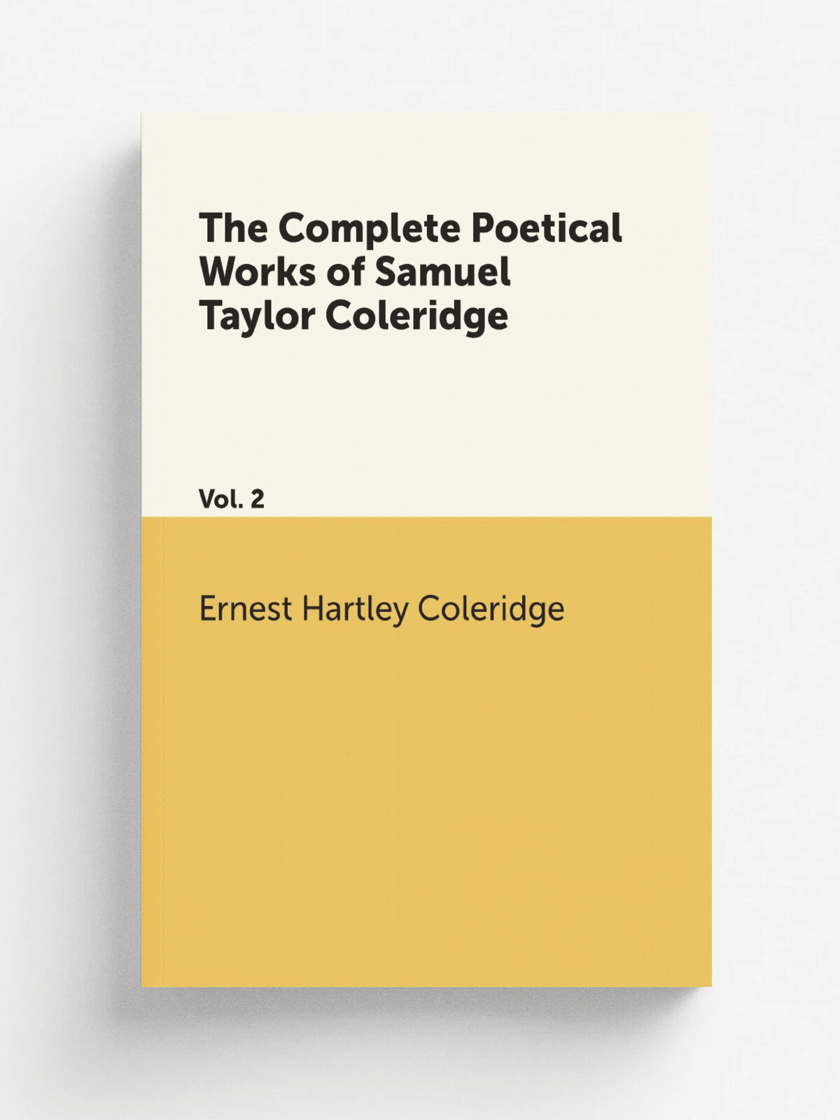 The Complete Poetical Works of Samuel Taylor Coleridge. Vol. 2
