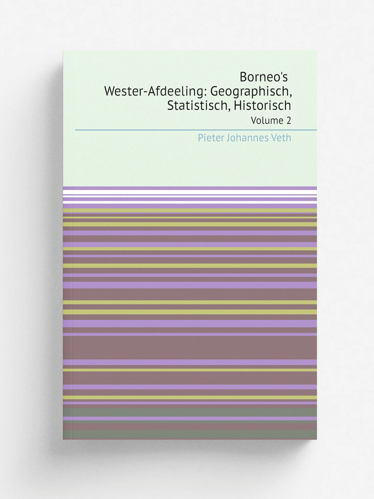 Borneo's Wester-Afdeeling: Geographisch, Statistisch, Historisch. Volume 2