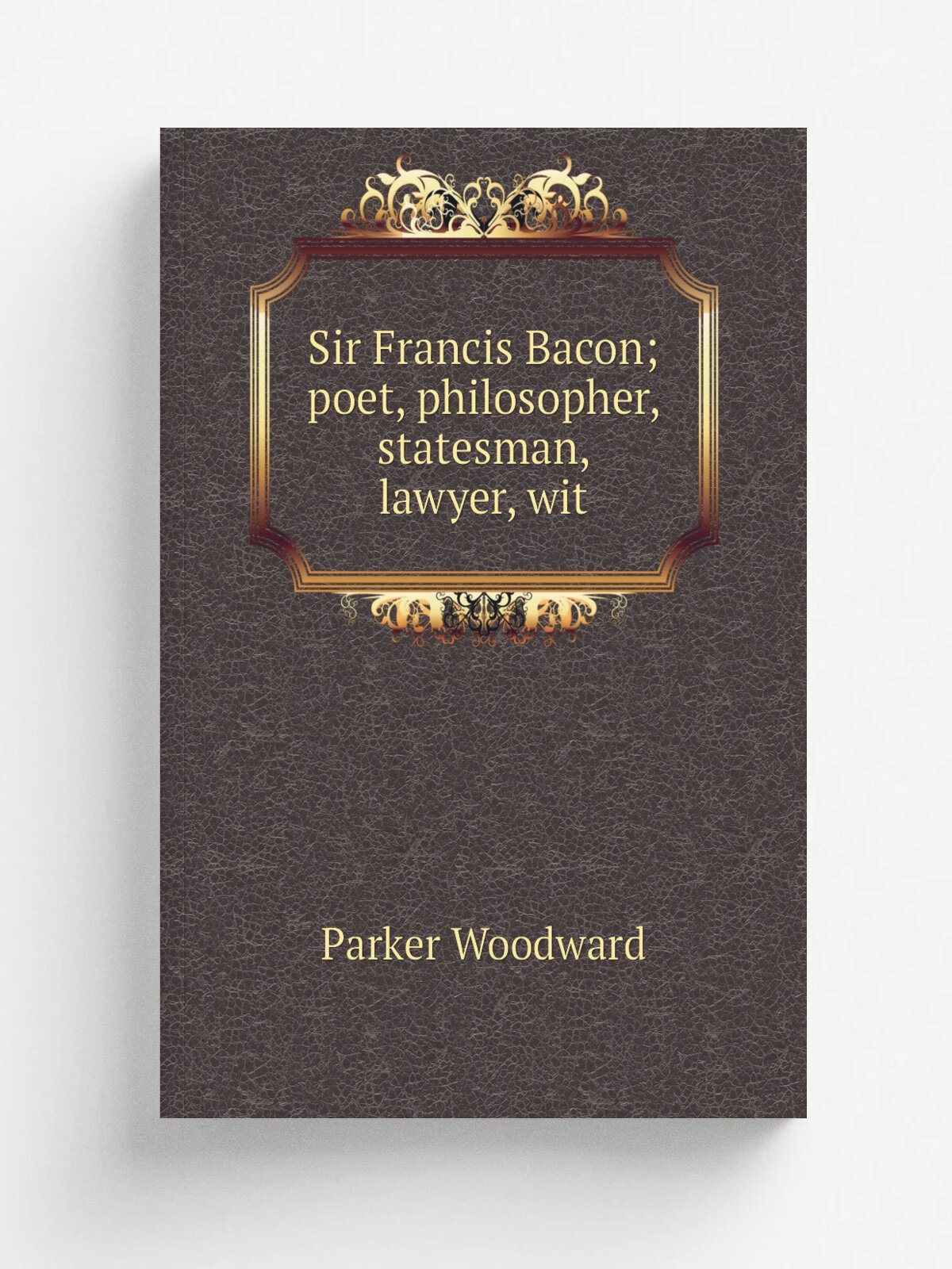 Sir Francis Bacon; poet, philosopher, statesman, lawyer, wit