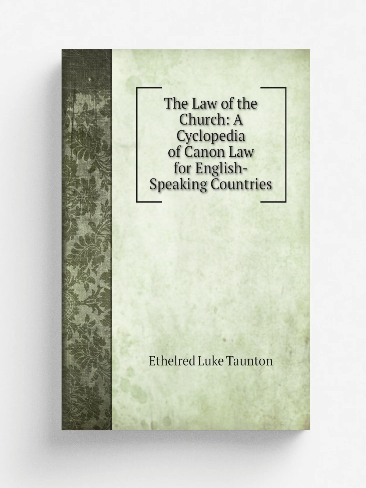 The Law of the Church: A Cyclopedia of Canon Law for English-Speaking Countries