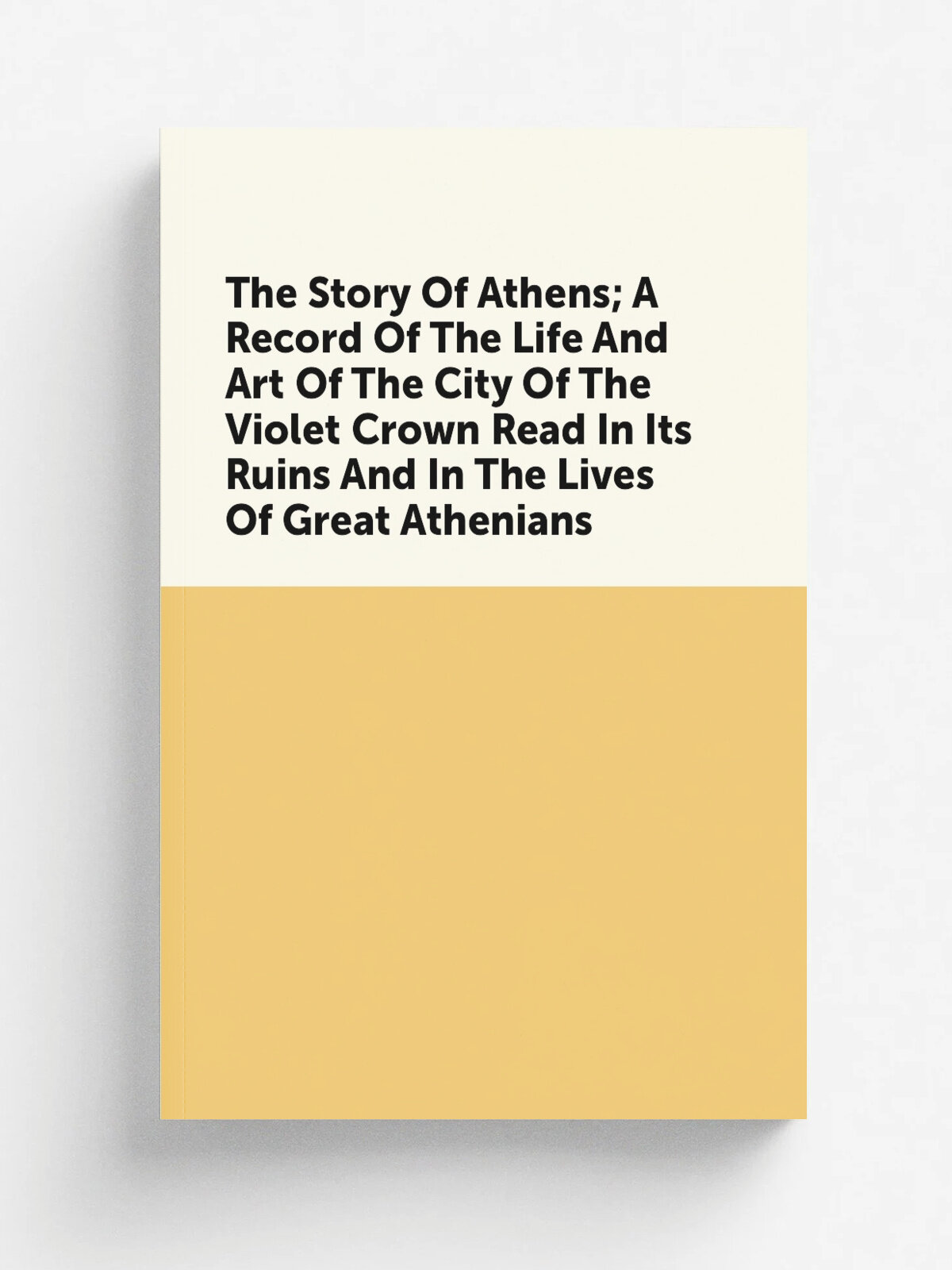 The Story Of Athens; A Record Of The Life And Art Of The City Of The Violet Crown Read In Its Ruins And In The Lives Of Great Athenians | Репринт