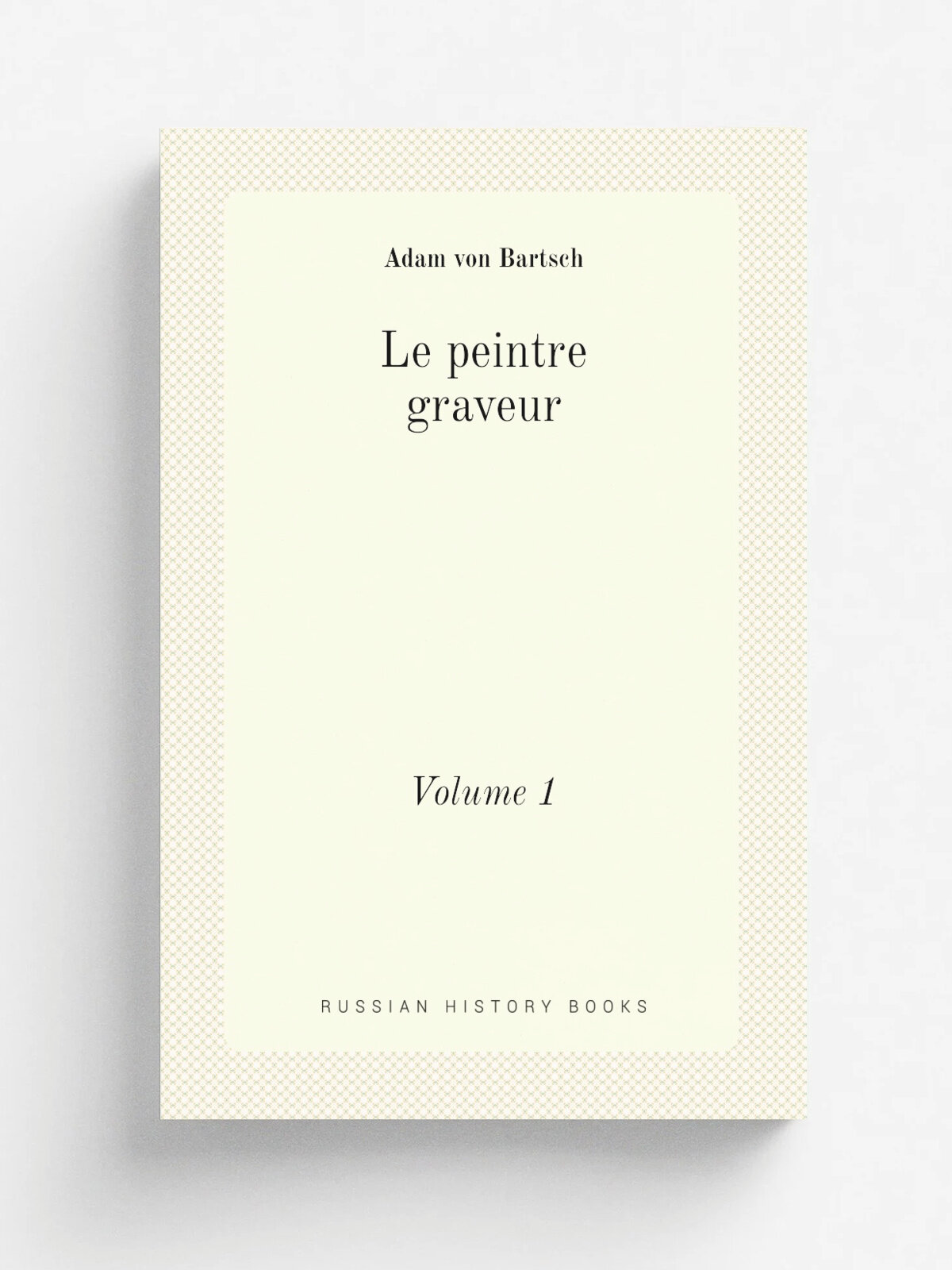 Le peintre graveur. Volume 1