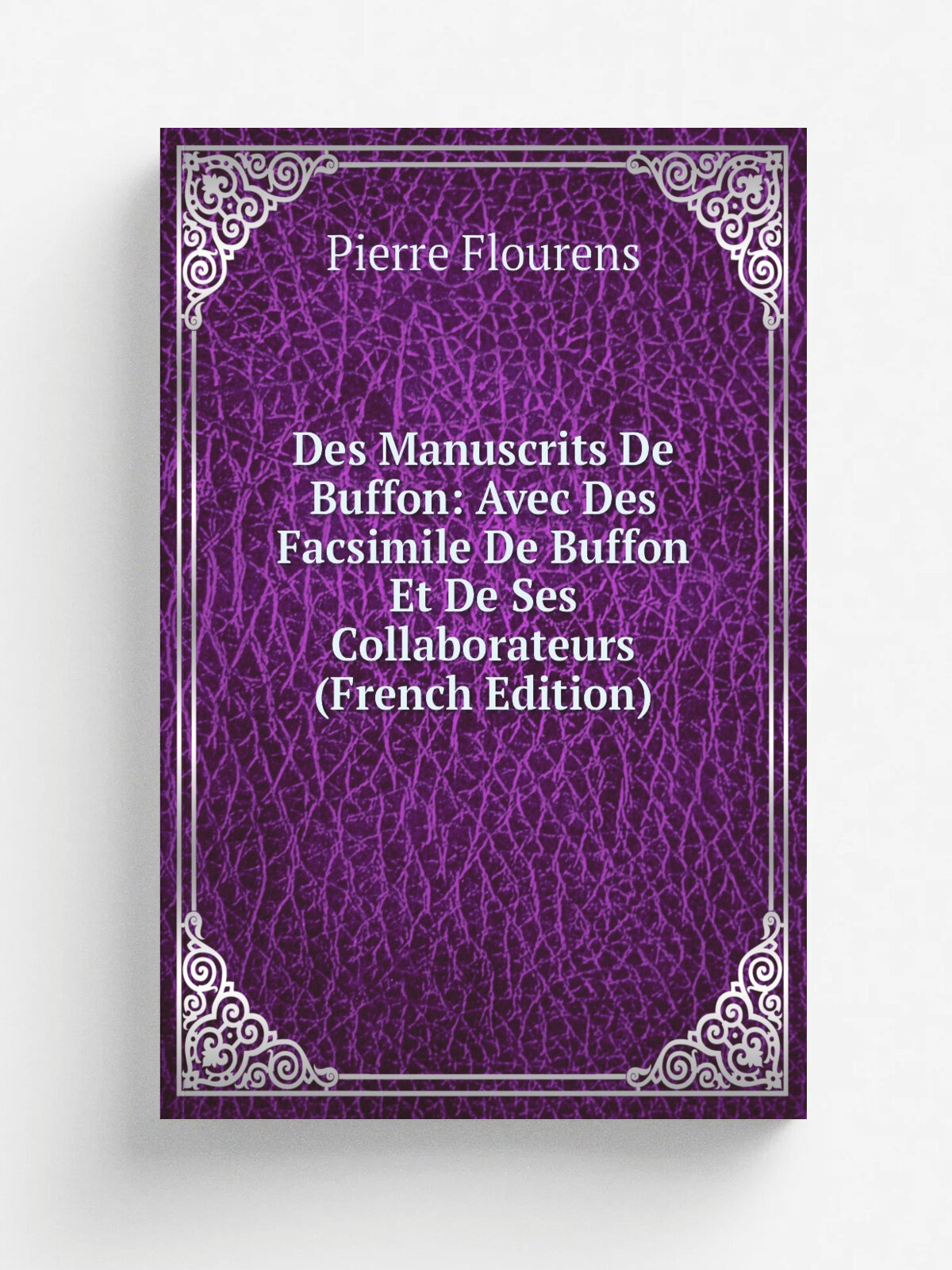 Des Manuscrits De Buffon: Avec Des Facsimile De Buffon Et De Ses Collaborateurs (French Edition) | Flourens Pierre | Репринт