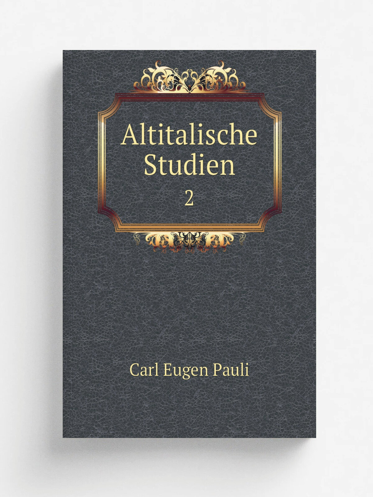 Altitalische Studien. 2 | Carl Eugen Pauli | 1883 | Hannover Hahn | Репринт