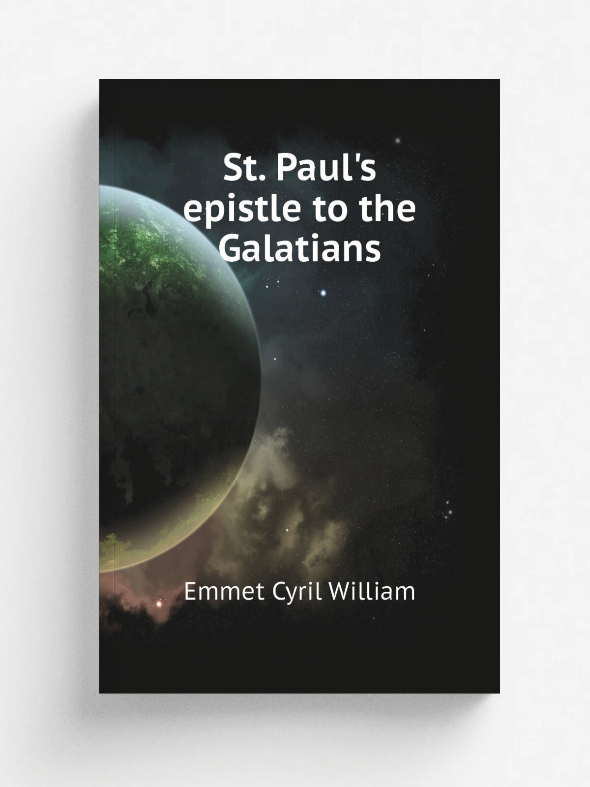 St. Paul's epistle to the Galatians | Emmet Cyril William | Репринт