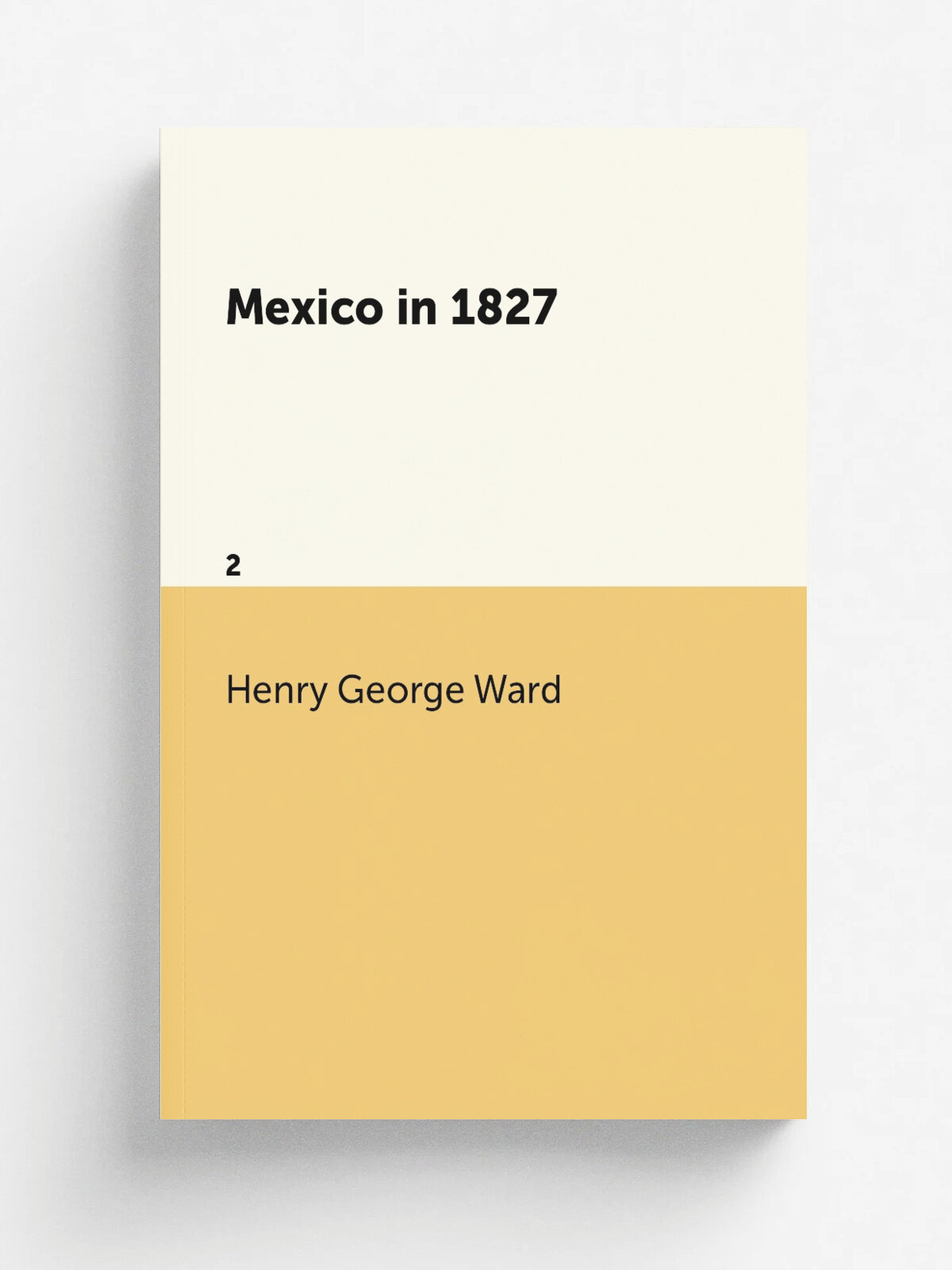 Mexico in 1827. 2 | Henry George Ward | 1828 | London : H. Colburn | Репринт
