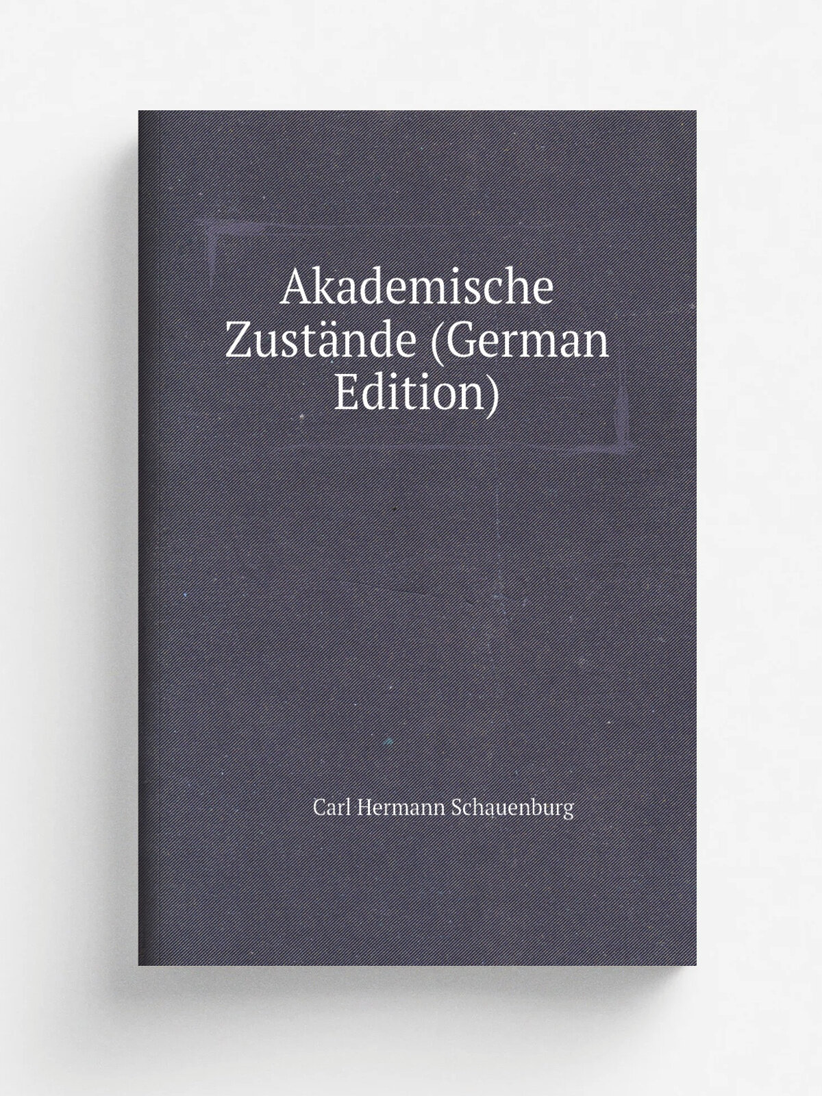 Akademische Zust.nde (German Edition) | Carl Hermann Schauenburg | Репринт