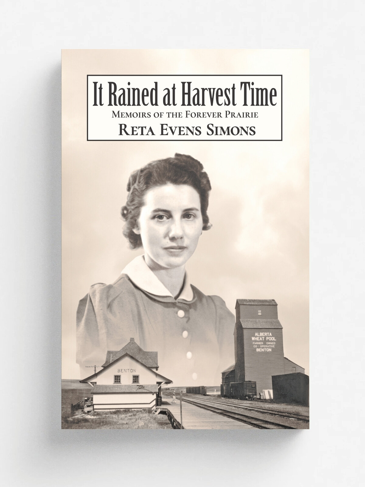 It Rained at Harvest Time. Memoirs of the Forever Prairie