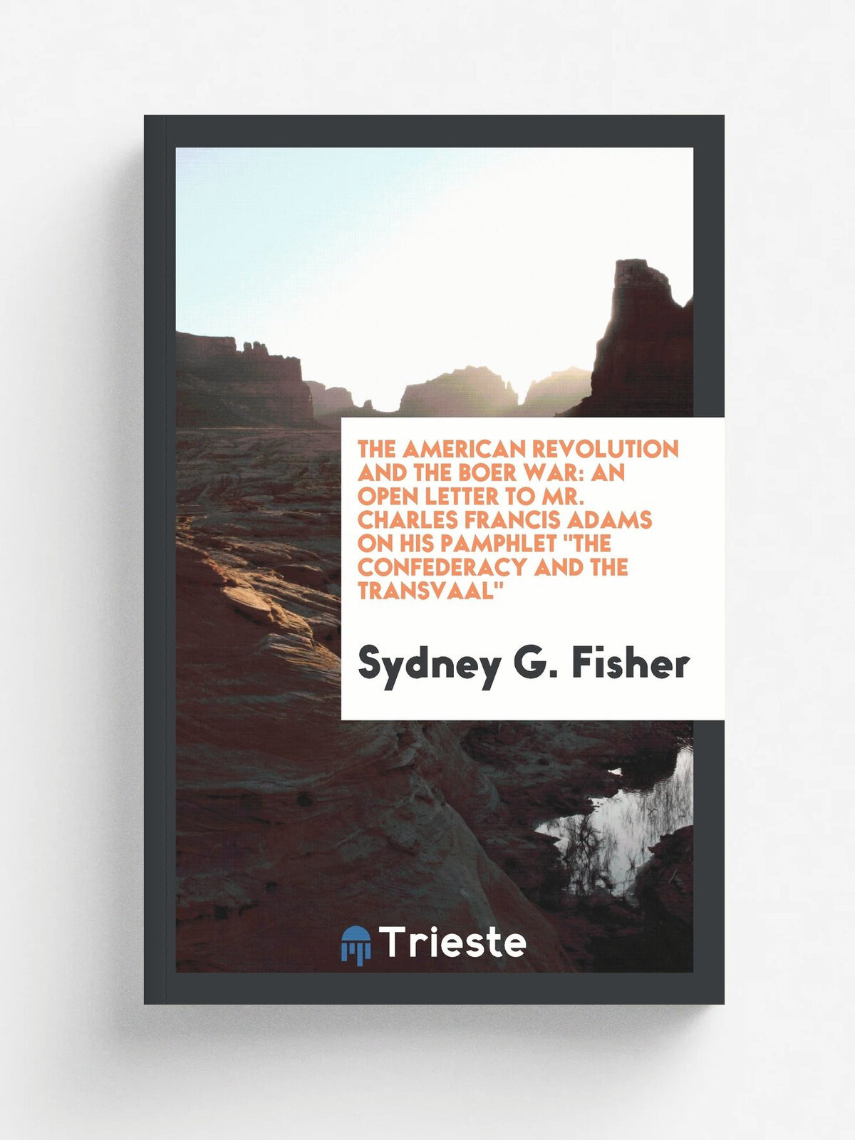 The American Revolution and the Boer War. An Open Letter to Mr. Charles Francis Adams on His .
