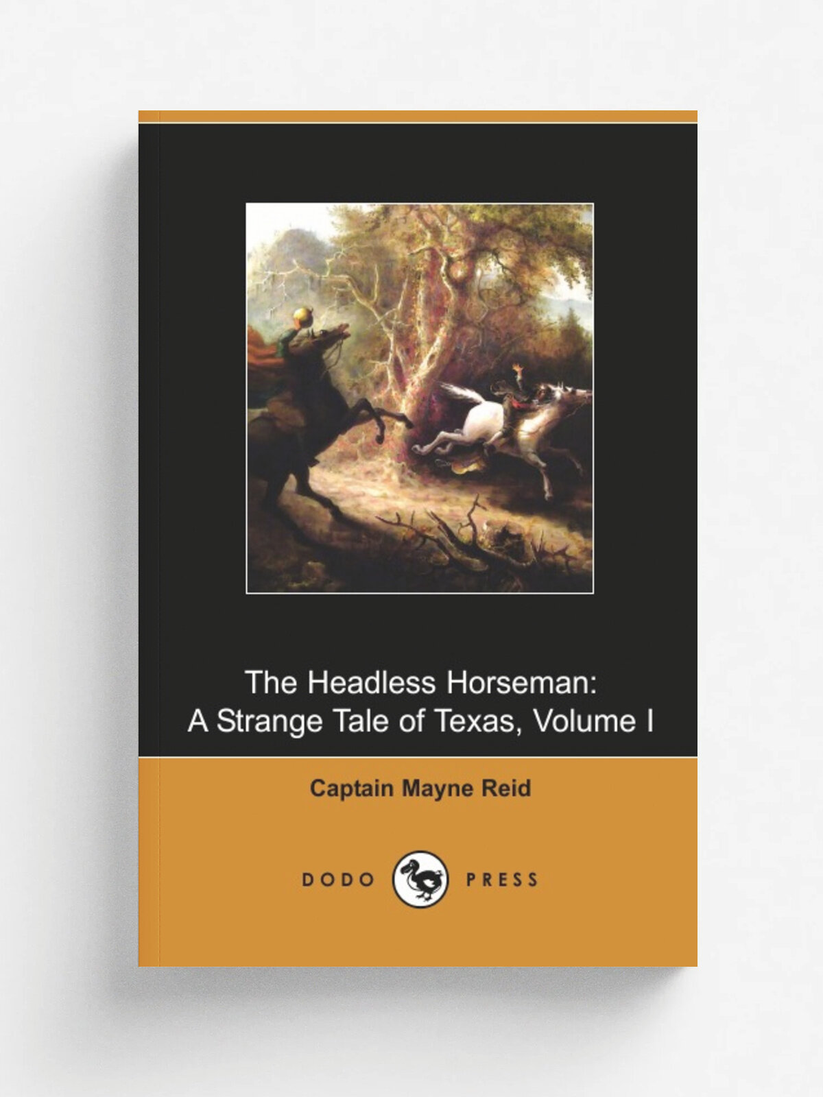 The Headless Horseman. A Strange Tale of Texas, Volume I (Dodo Press)