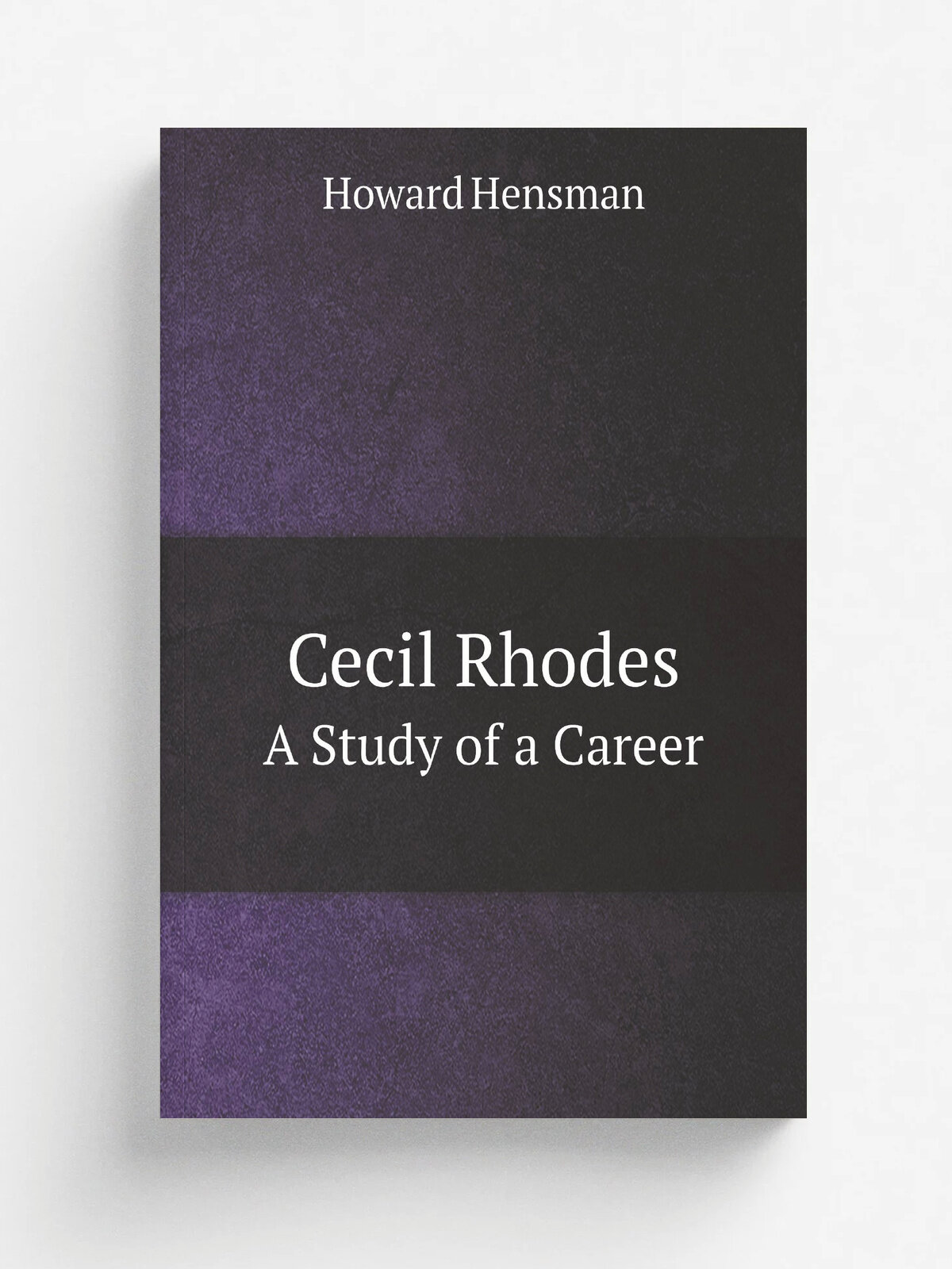 Cecil Rhodes. A Study of a Career