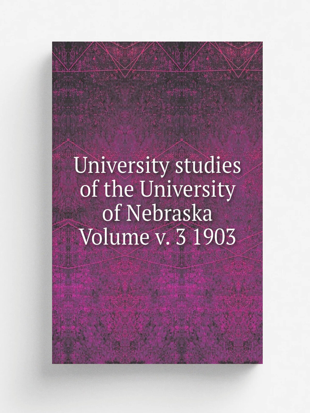 University studies of the University of Nebraska Volume v. 3 1903