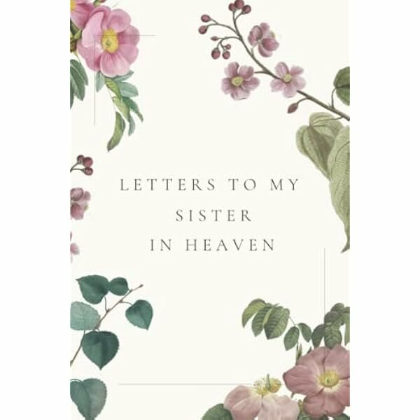 Letters To My Sister in Heaven: Journal In Loving Memory of Your sister _ Grieving the Loss of Your Sister _ Grief Journal for the Loss of Sister.，Reprinted paperback book