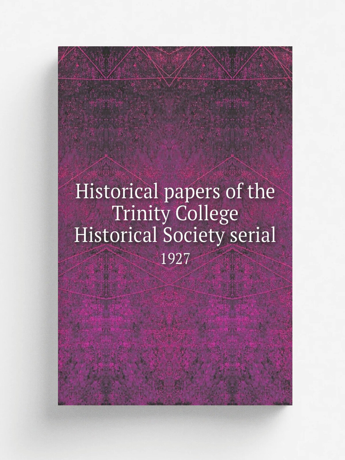 Historical papers of the Trinity College Historical Society serial. 1927
