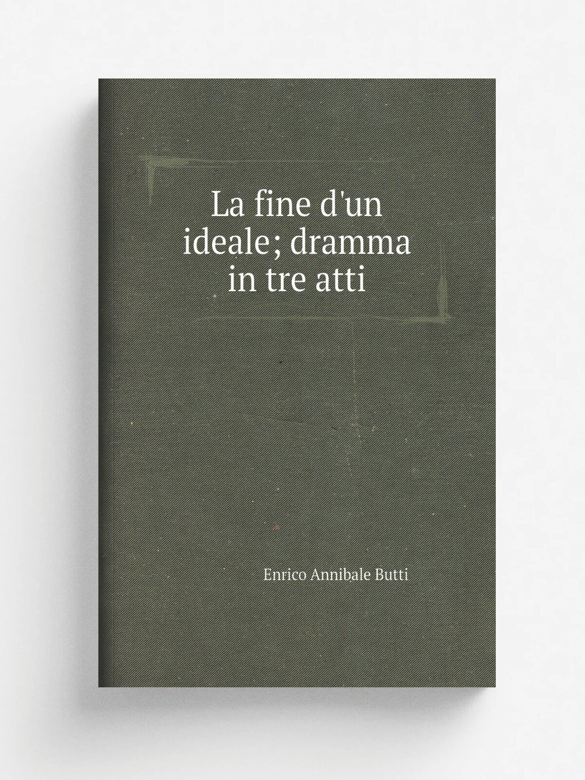 La fine d'un ideale; dramma in tre atti | Enrico Annibale Butti | 1900 | Milano Fratelli Treves | Репринт
