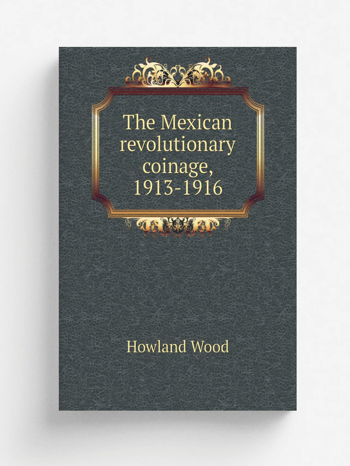 The Mexican revolutionary coinage, 1913-1916