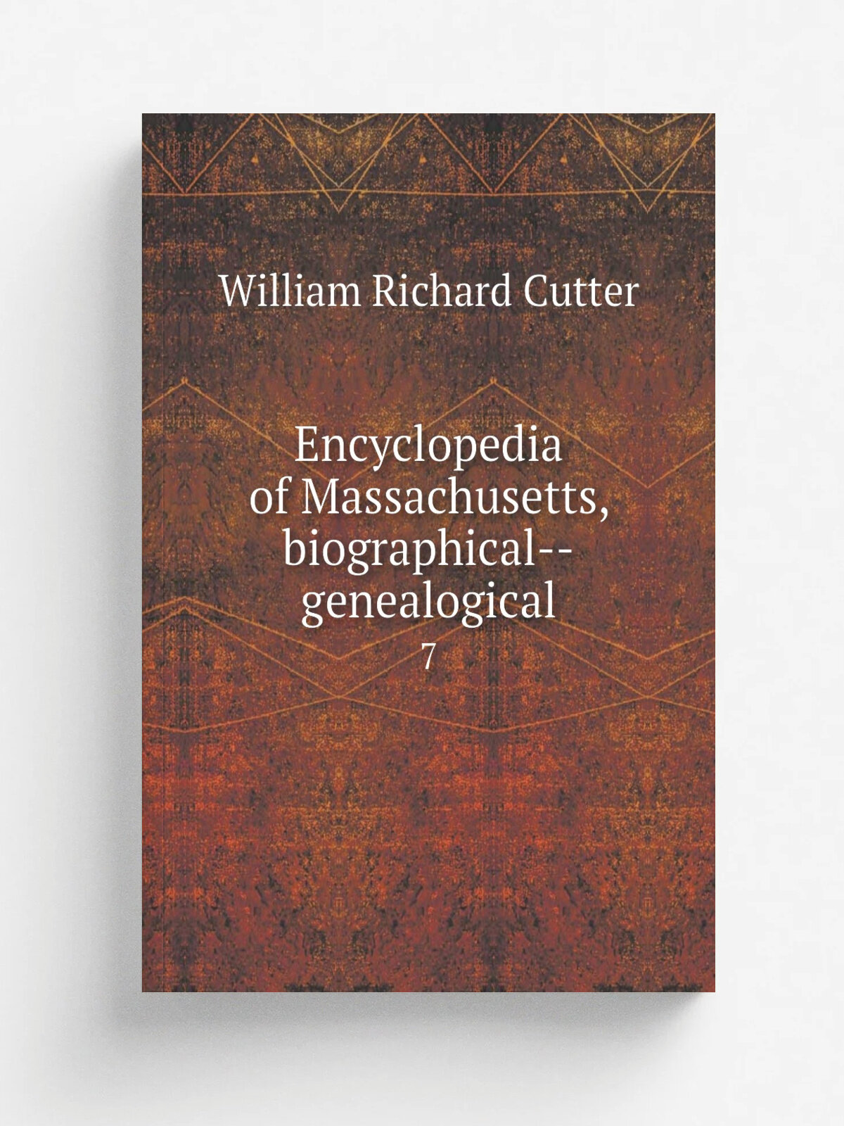 Encyclopedia of Massachusetts, biographical--genealogical. 7