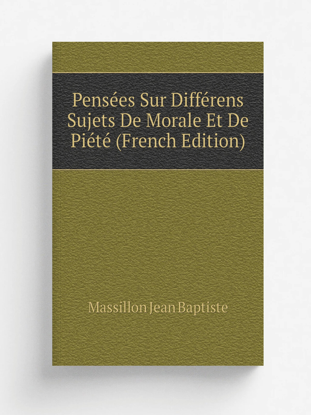 Pens.es Sur Diff.rens Sujets De Morale Et De Pi.t. (French Edition) | Massillon Jean Baptiste | Репринт