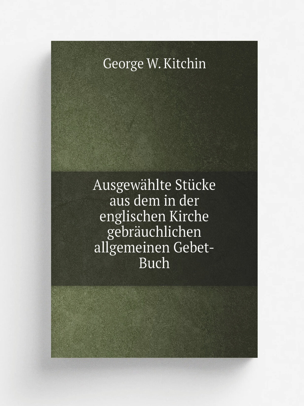 Ausgew.hlte St.cke aus dem in der englischen Kirche gebr.uchlichen allgemeinen Gebet-Buch