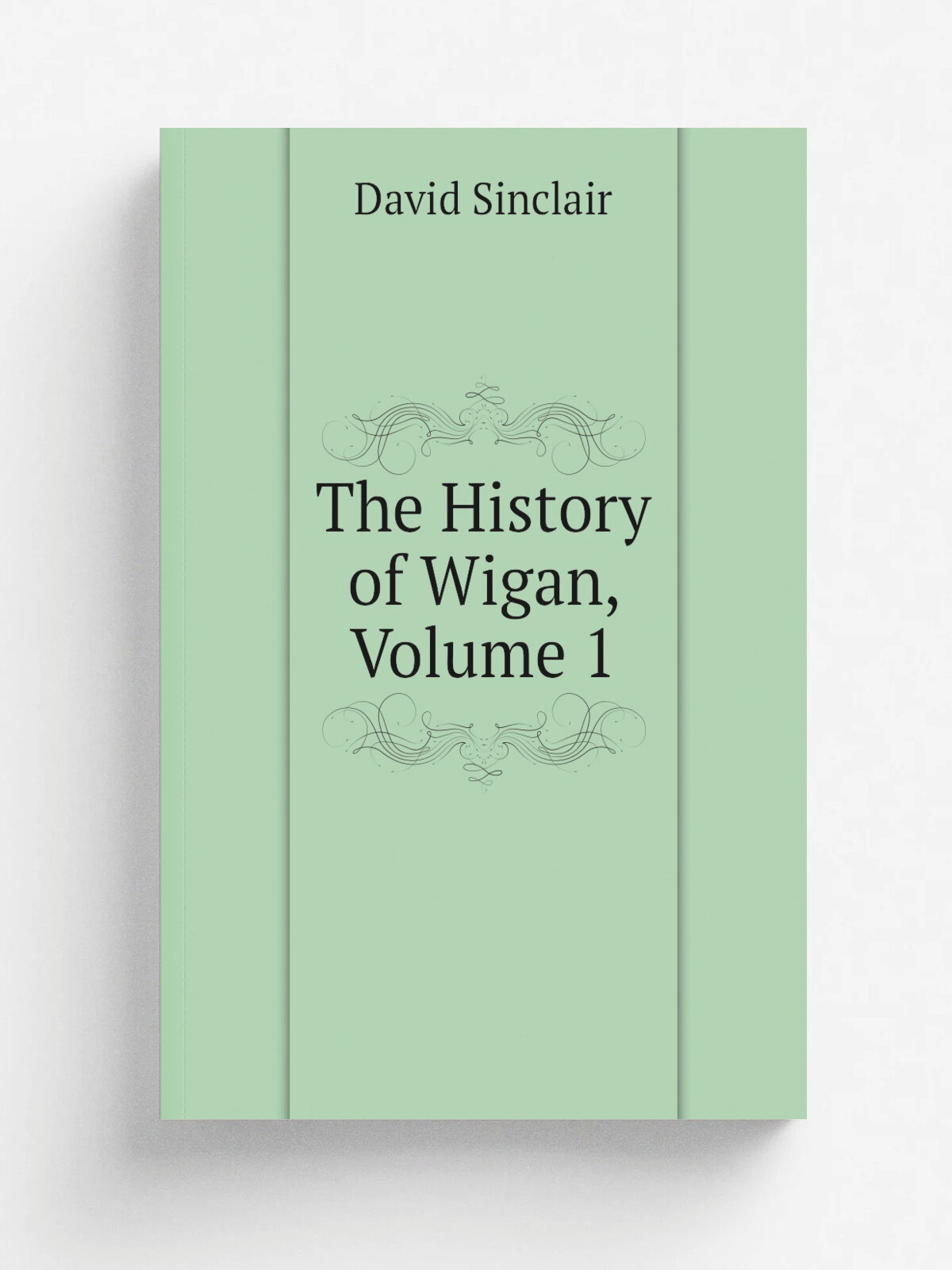 The History of Wigan, Volume 1